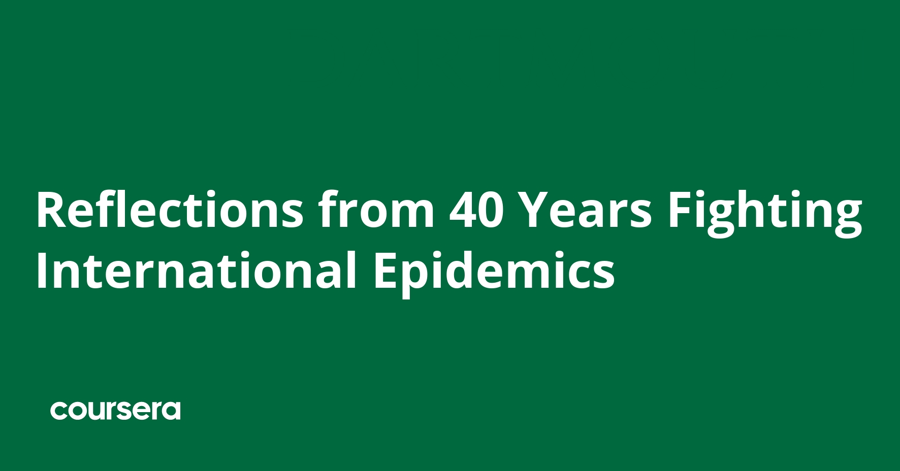 Reflections from 40 Years Fighting International Epidemics | Coursera