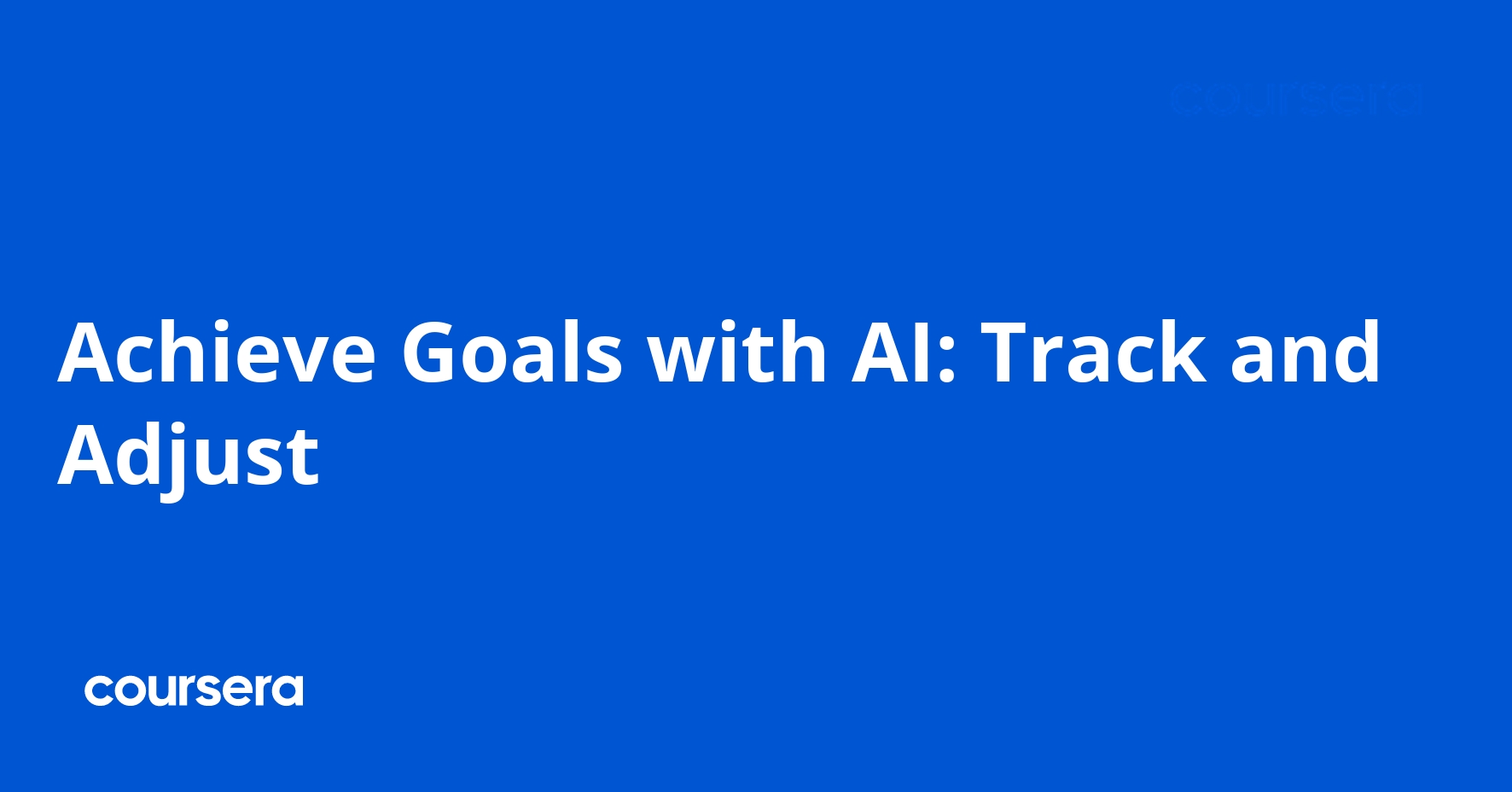 Achieve Goals with AI: Track and Adjust | Coursera