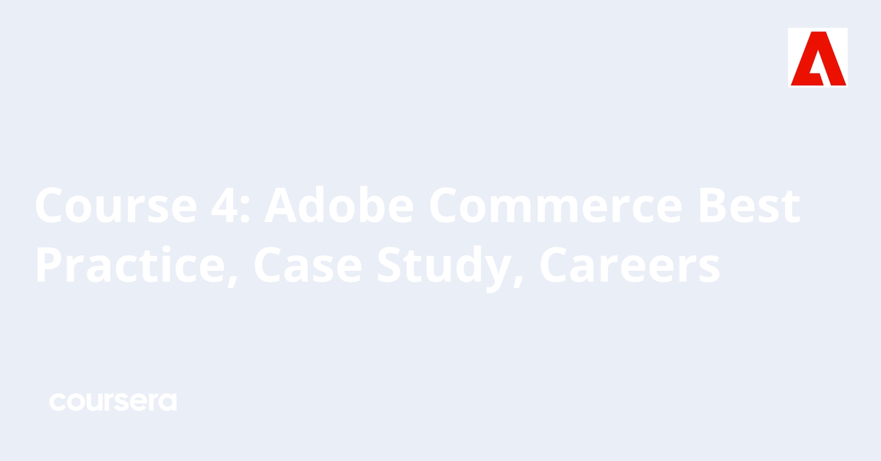Course 4: Adobe Commerce Best Practice, Case Study, Careers | Coursera