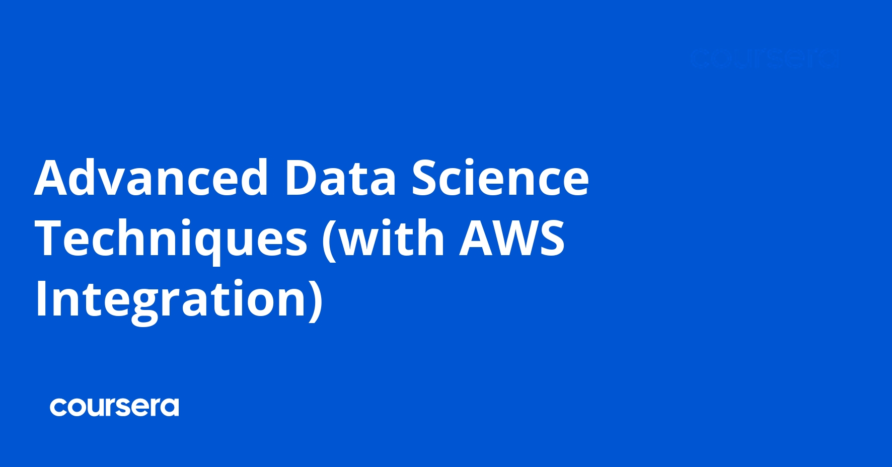 Advanced Data Science Techniques (with AWS Integration) | Coursera