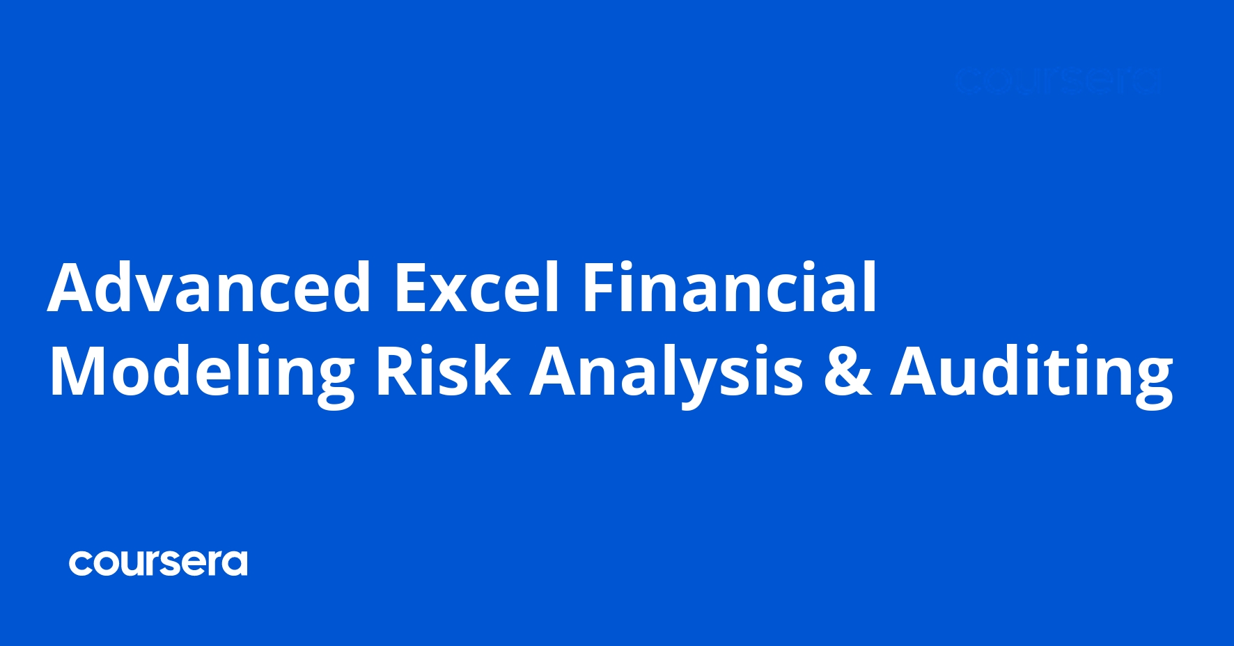 Advanced Excel Financial Modeling Risk Analysis & Auditing | Coursera