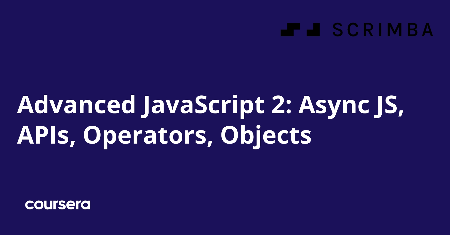 Advanced JavaScript 2: Async JS, APIs, Operators, Objects | Coursera