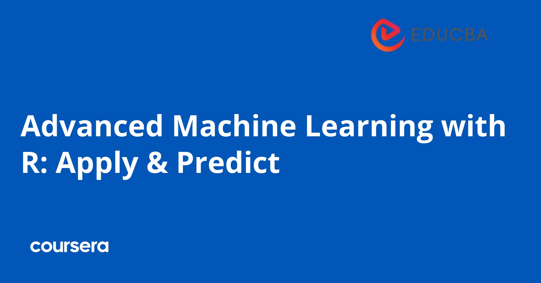 Advanced Machine Learning with R: Apply & Predict | Coursera