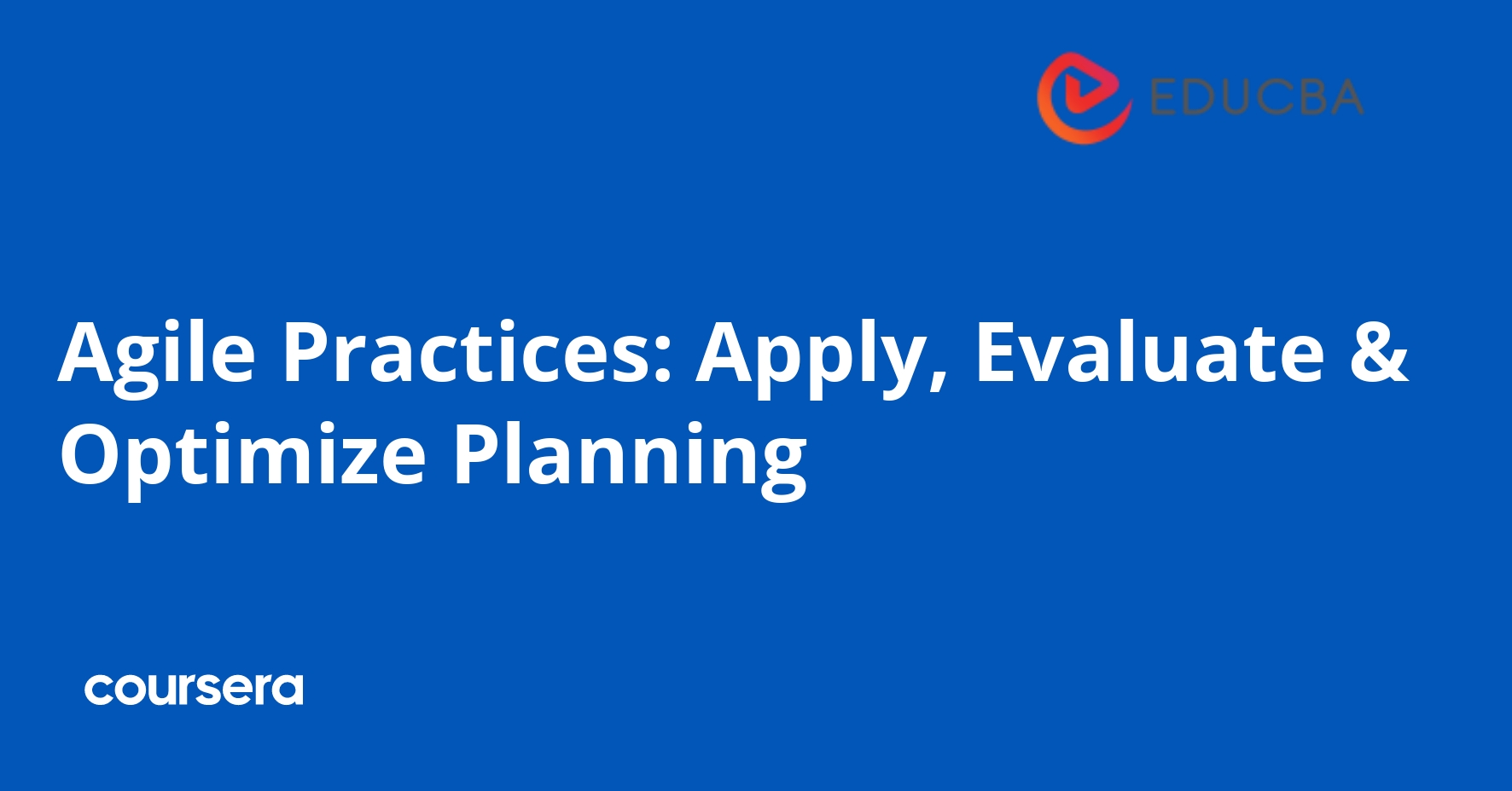 Agile Practices: Apply, Evaluate & Optimize Planning | Coursera