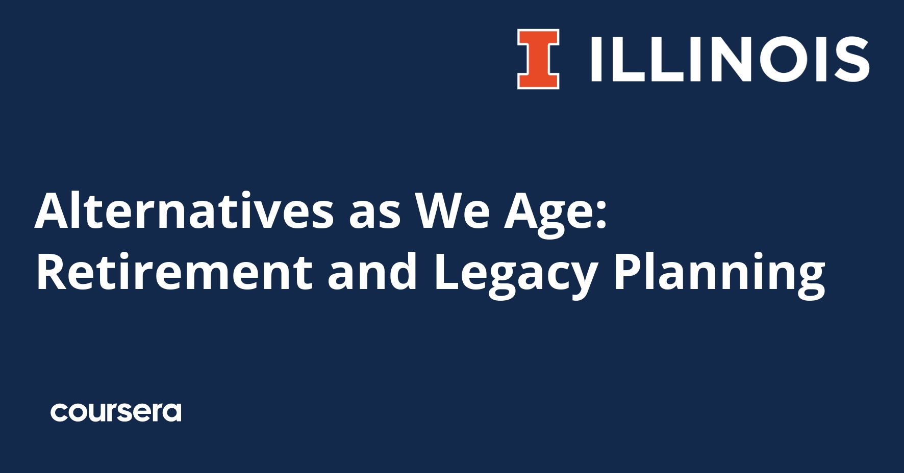 Alternatives as We Age: Retirement and Legacy Planning | Coursera