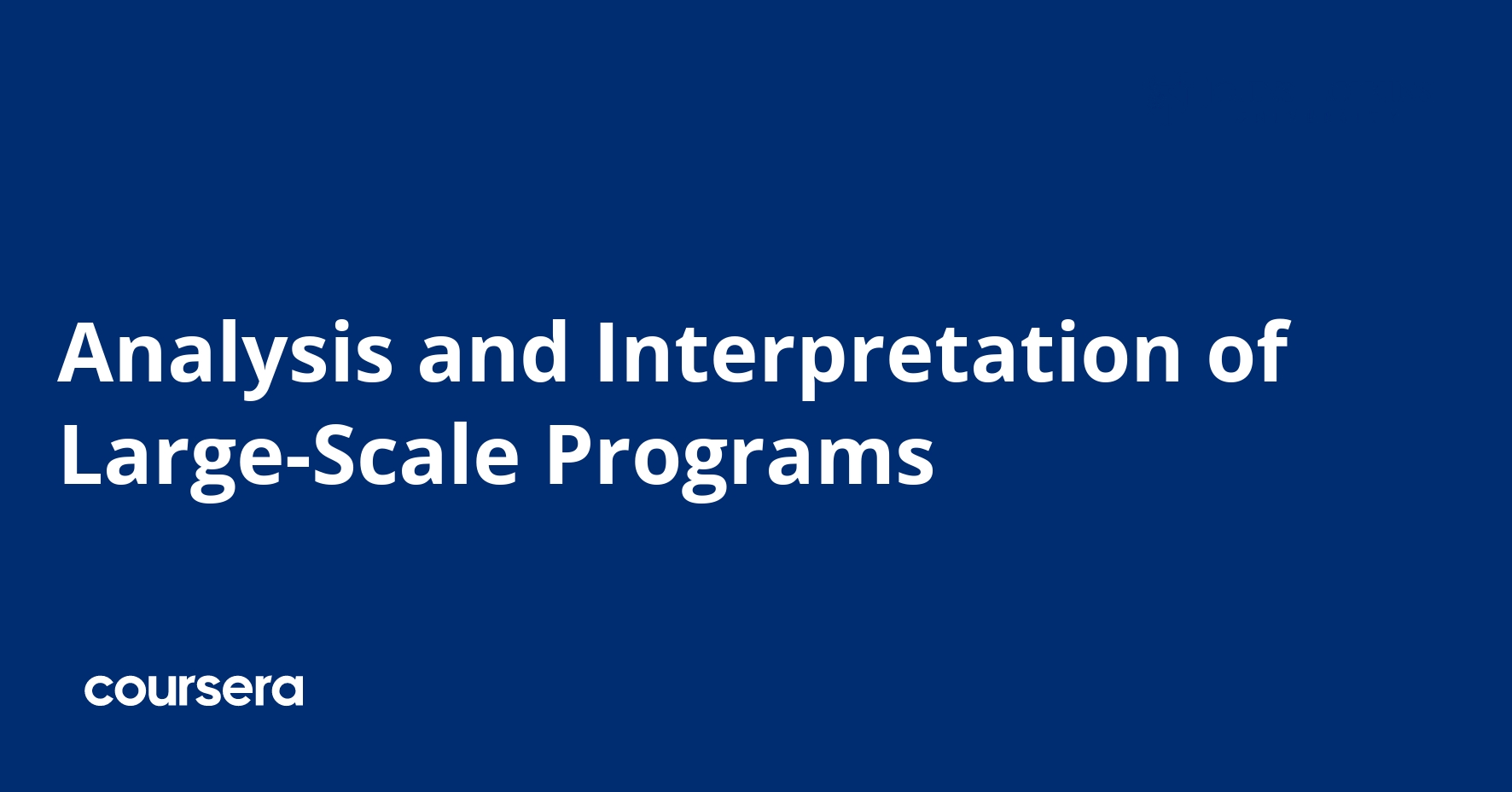 Analysis and Interpretation of Large-Scale Programs | Coursera