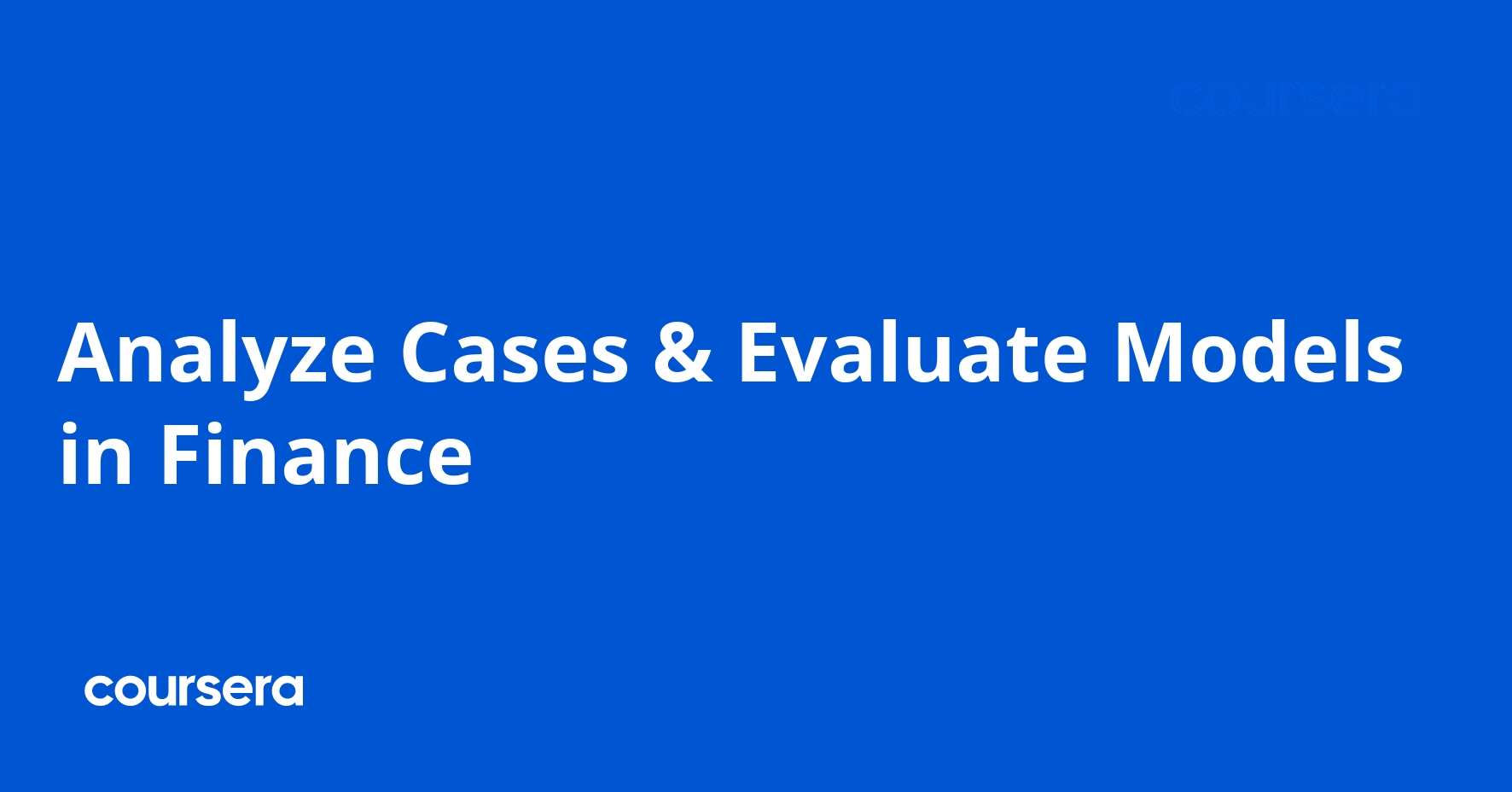 Analyze Cases & Evaluate Models in Finance | Coursera