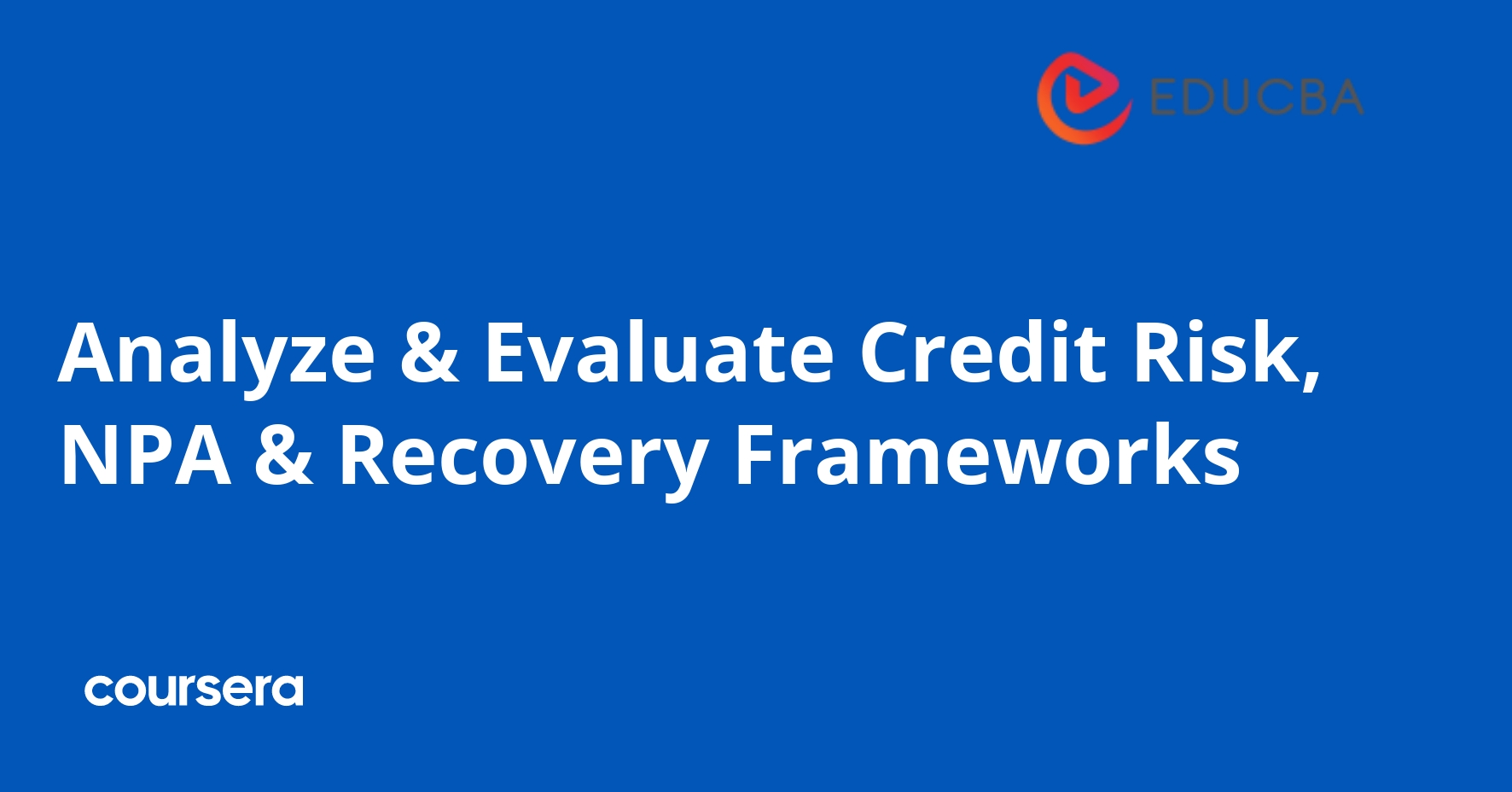 Analyze & Evaluate Credit Risk, NPA & Recovery Frameworks | Coursera