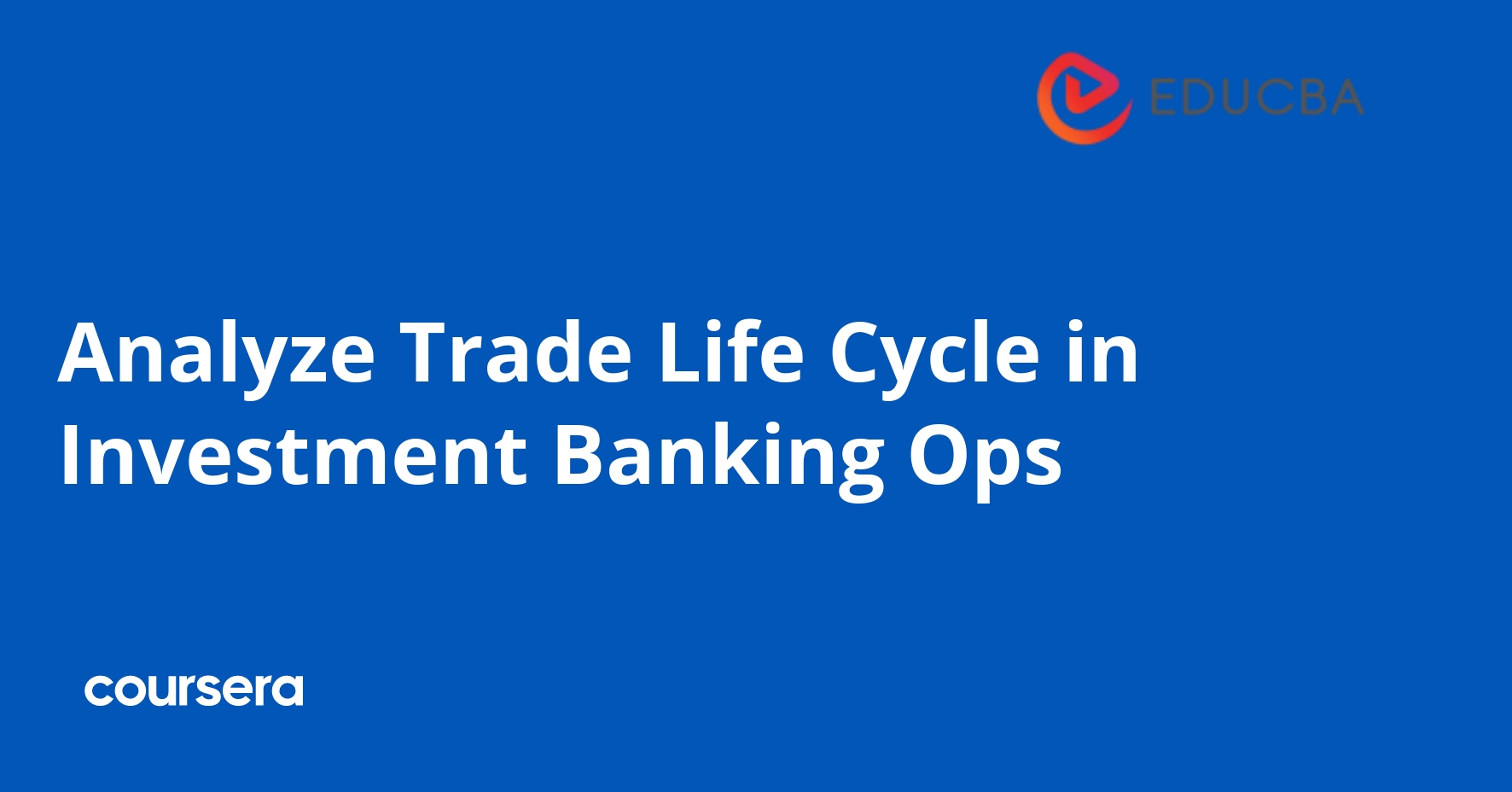Analyze Trade Life Cycle in Investment Banking Ops | Coursera