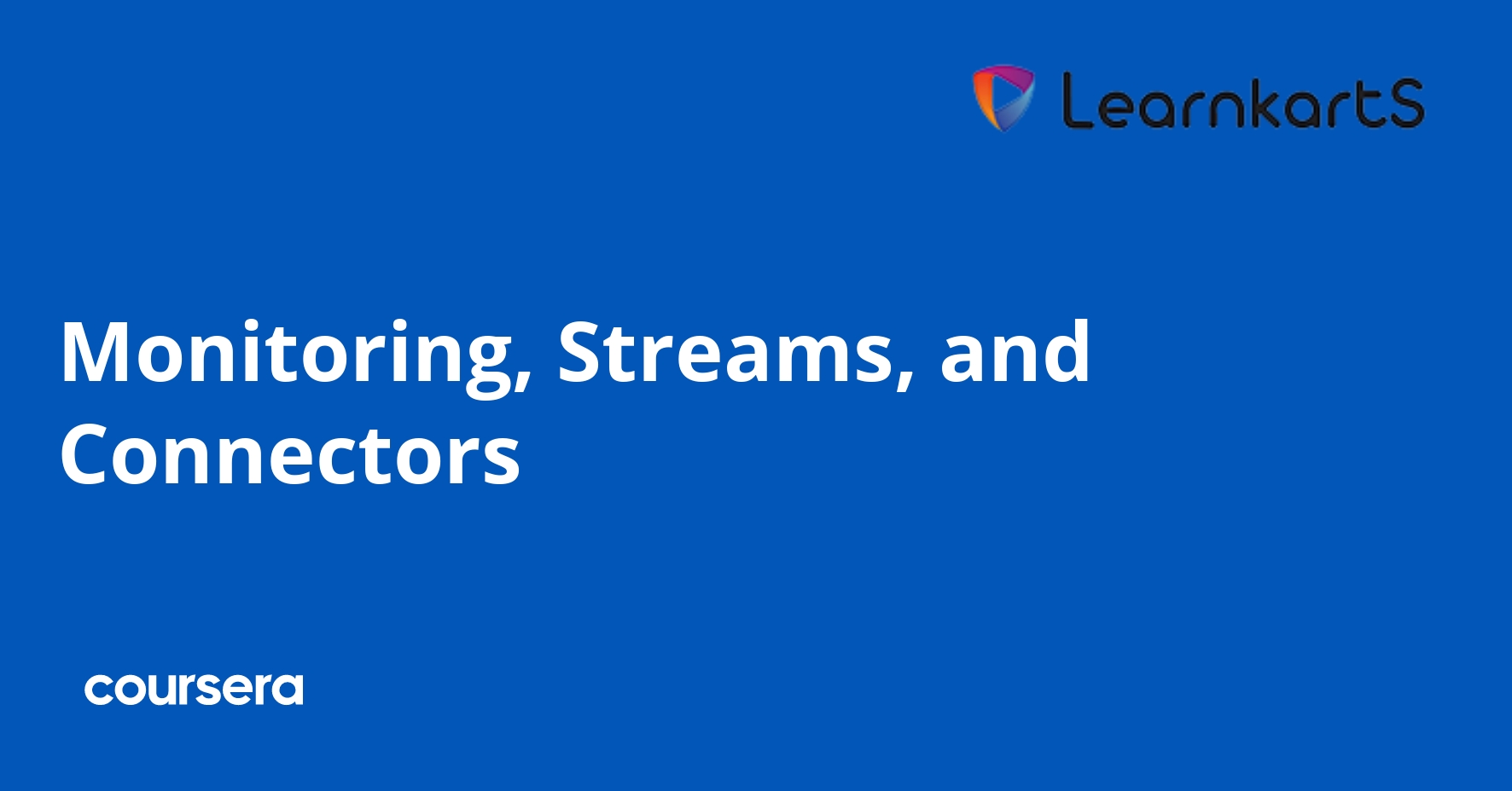 Monitoring, Streams, and Connectors | Coursera
