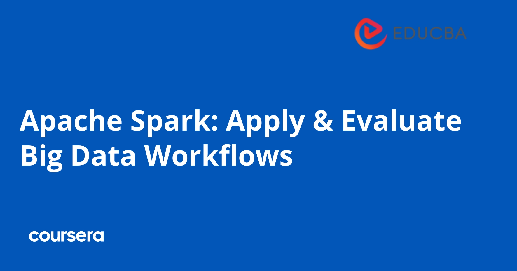 Apache Spark: Apply & Evaluate Big Data Workflows | Coursera