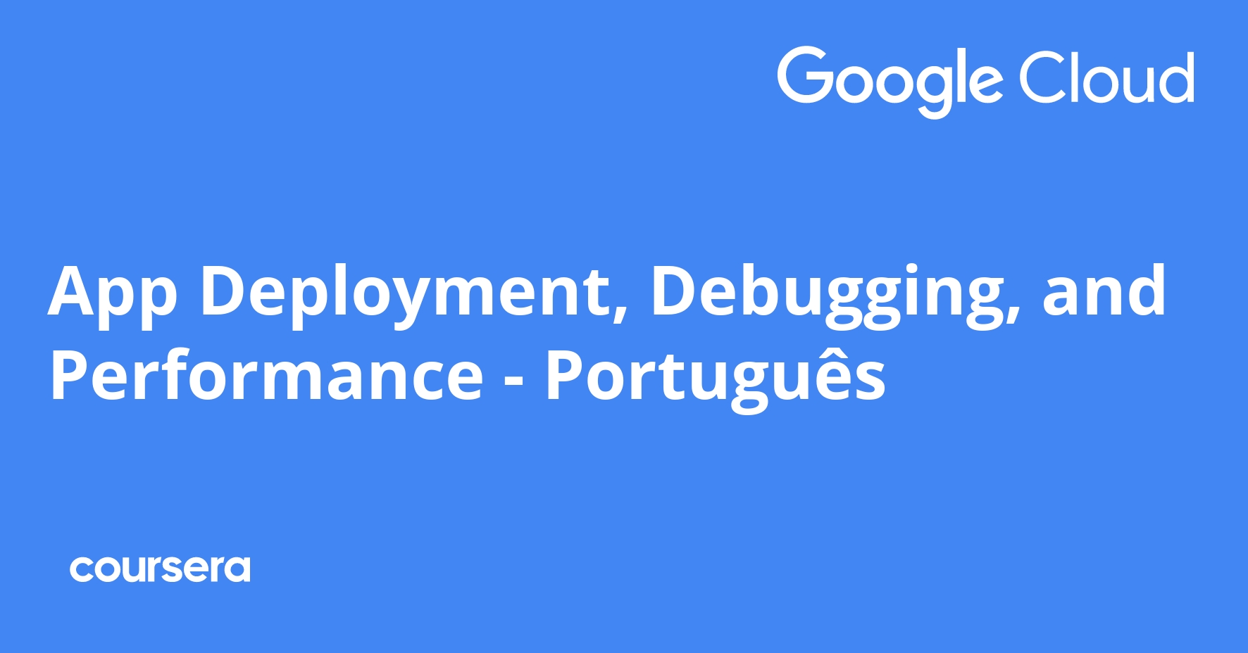 App Deployment, Debugging, and Performance - Português | Coursera