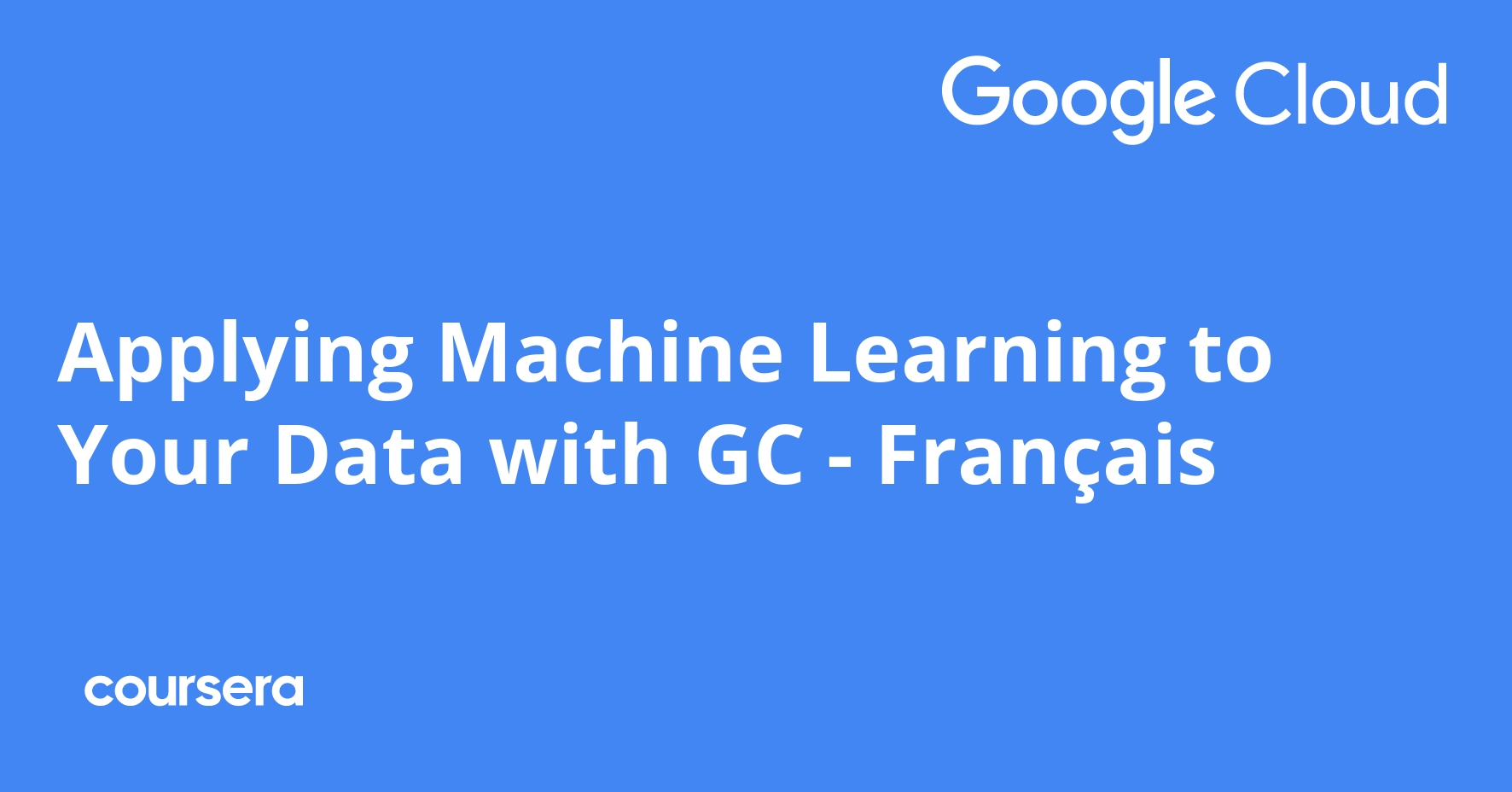 Applying Machine Learning to Your Data with GC - Français | Coursera