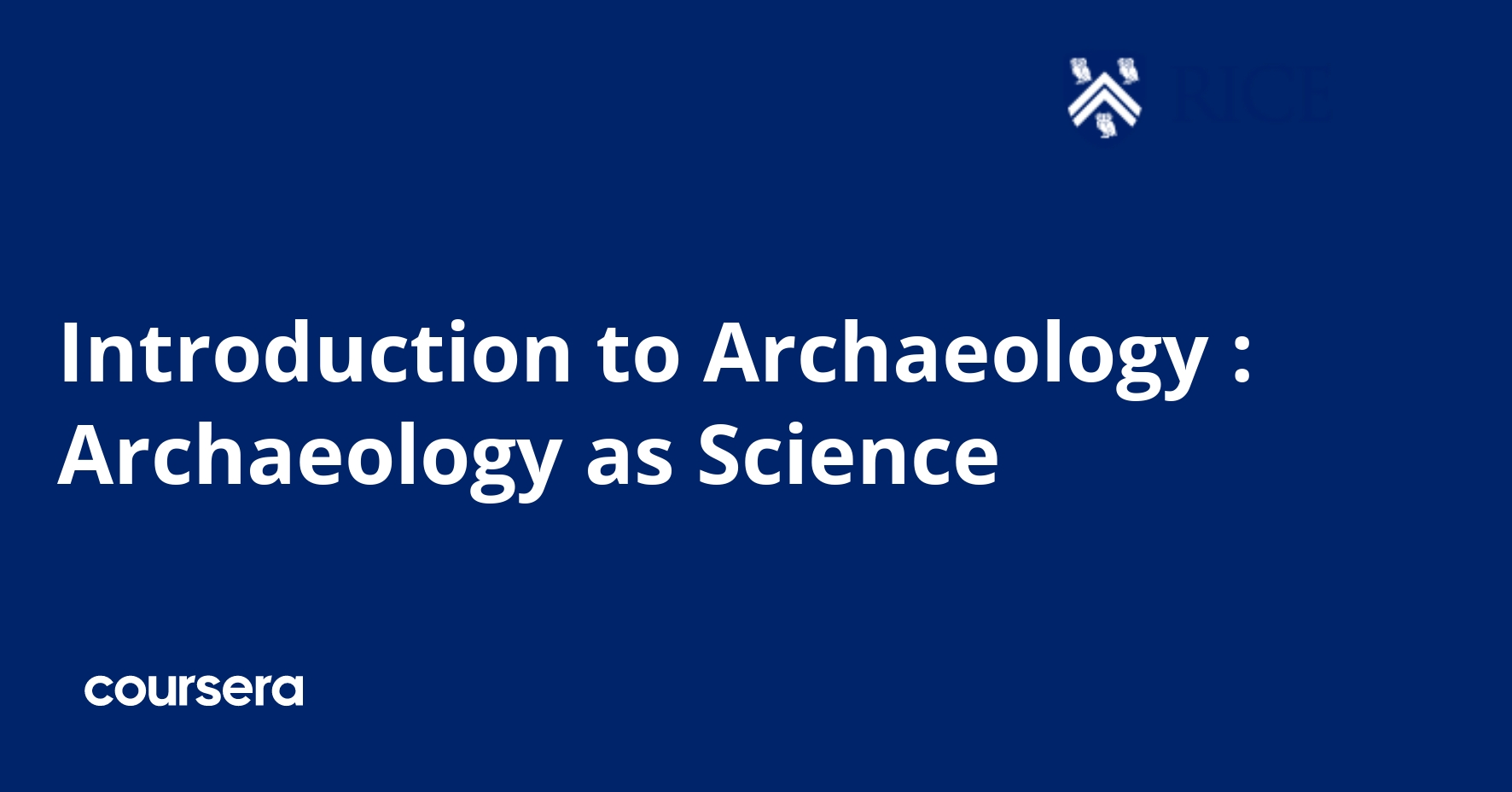Introduction to Archaeology : Archaeology as Science | Coursera