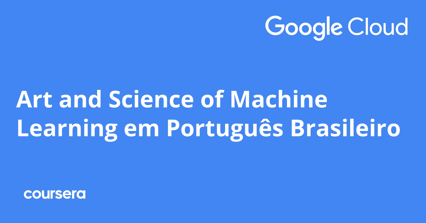 Art and Science of Machine Learning em Português Brasileiro | Coursera