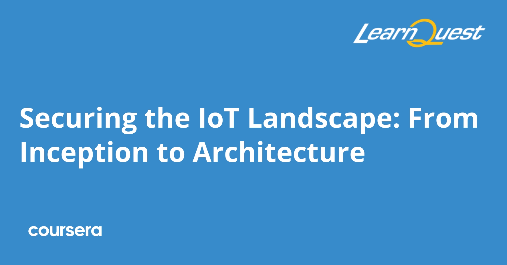 Securing the IoT Landscape: From Inception to Architecture | Coursera