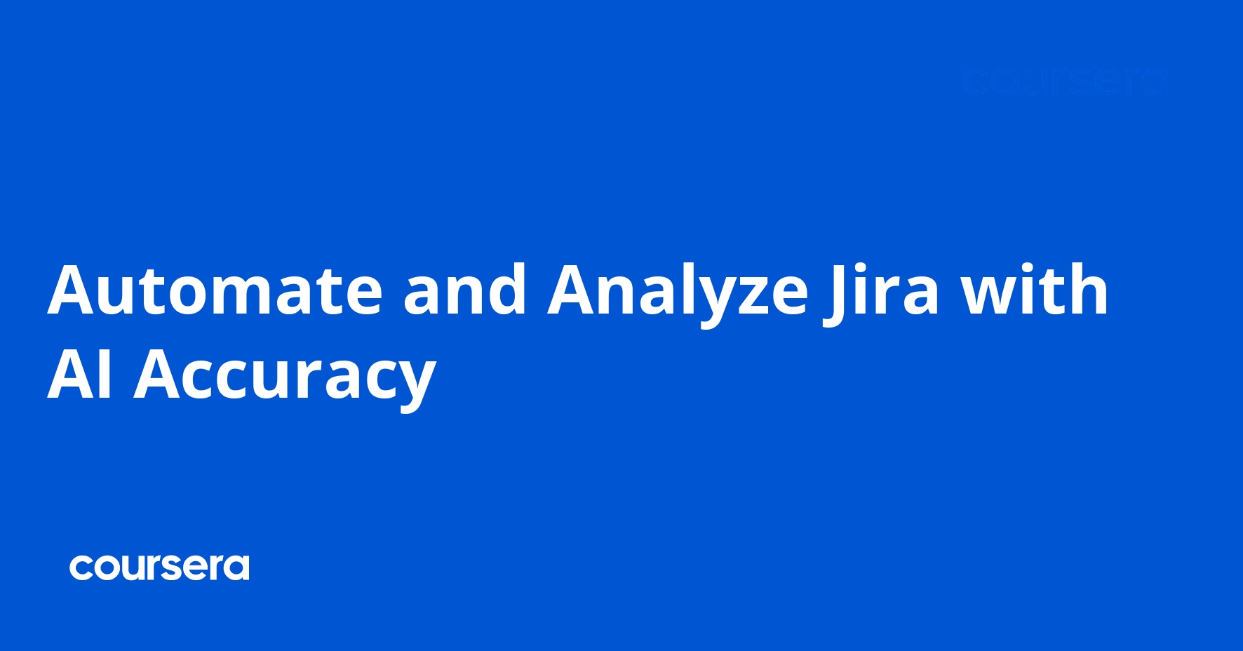 Automate and Analyze Jira with AI Accuracy | Coursera