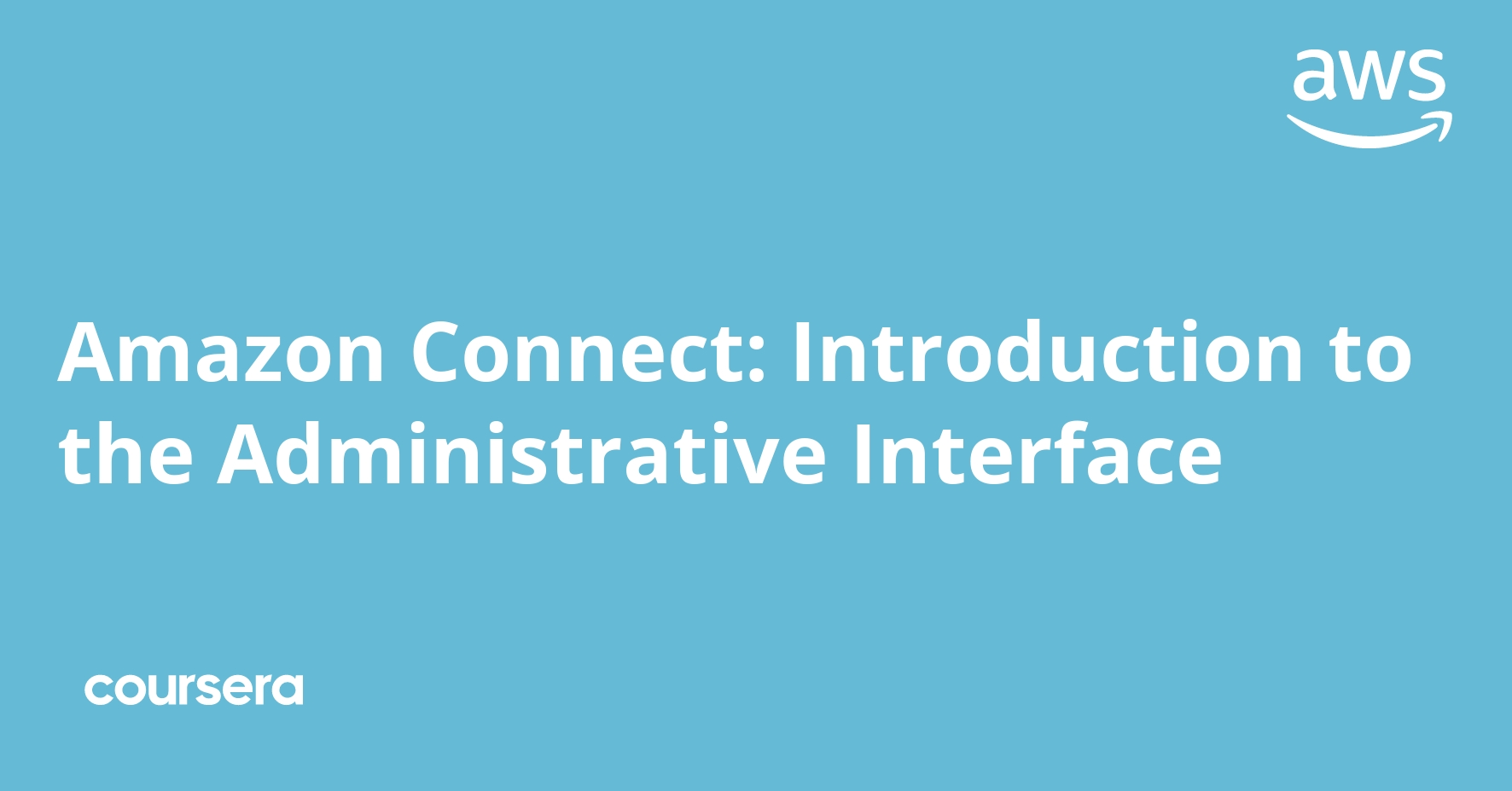 Amazon Connect: Introduction to the Administrative Interface | Coursera