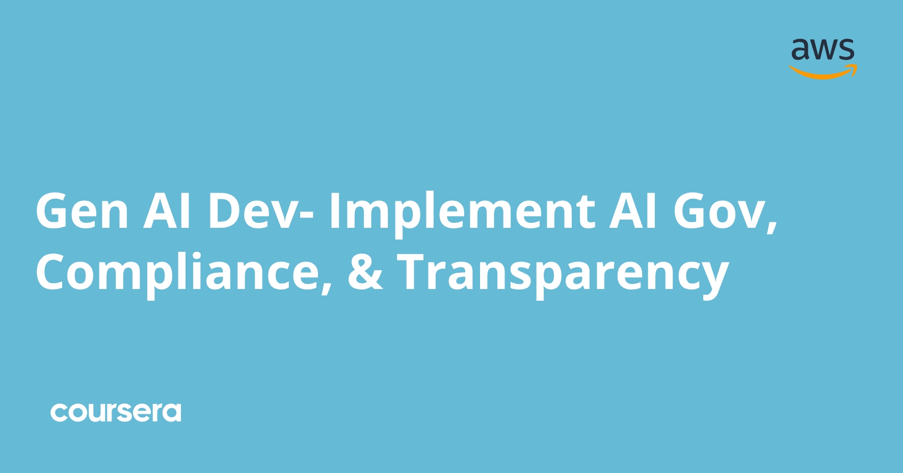 Gen AI Dev- Implement AI Gov, Compliance, & Transparency | Coursera