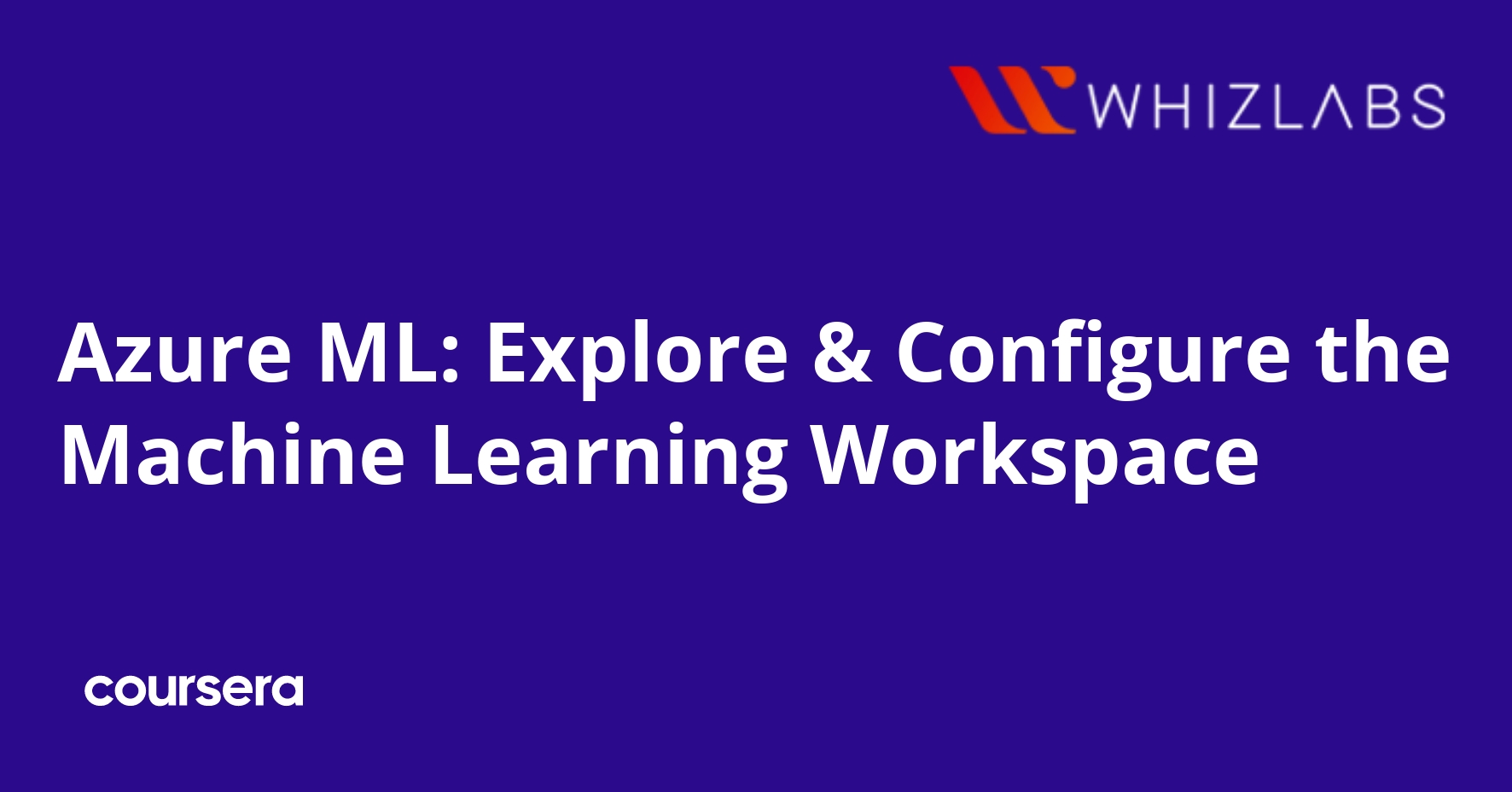 Azure ML: Explore & Configure the Machine Learning Workspace | Coursera