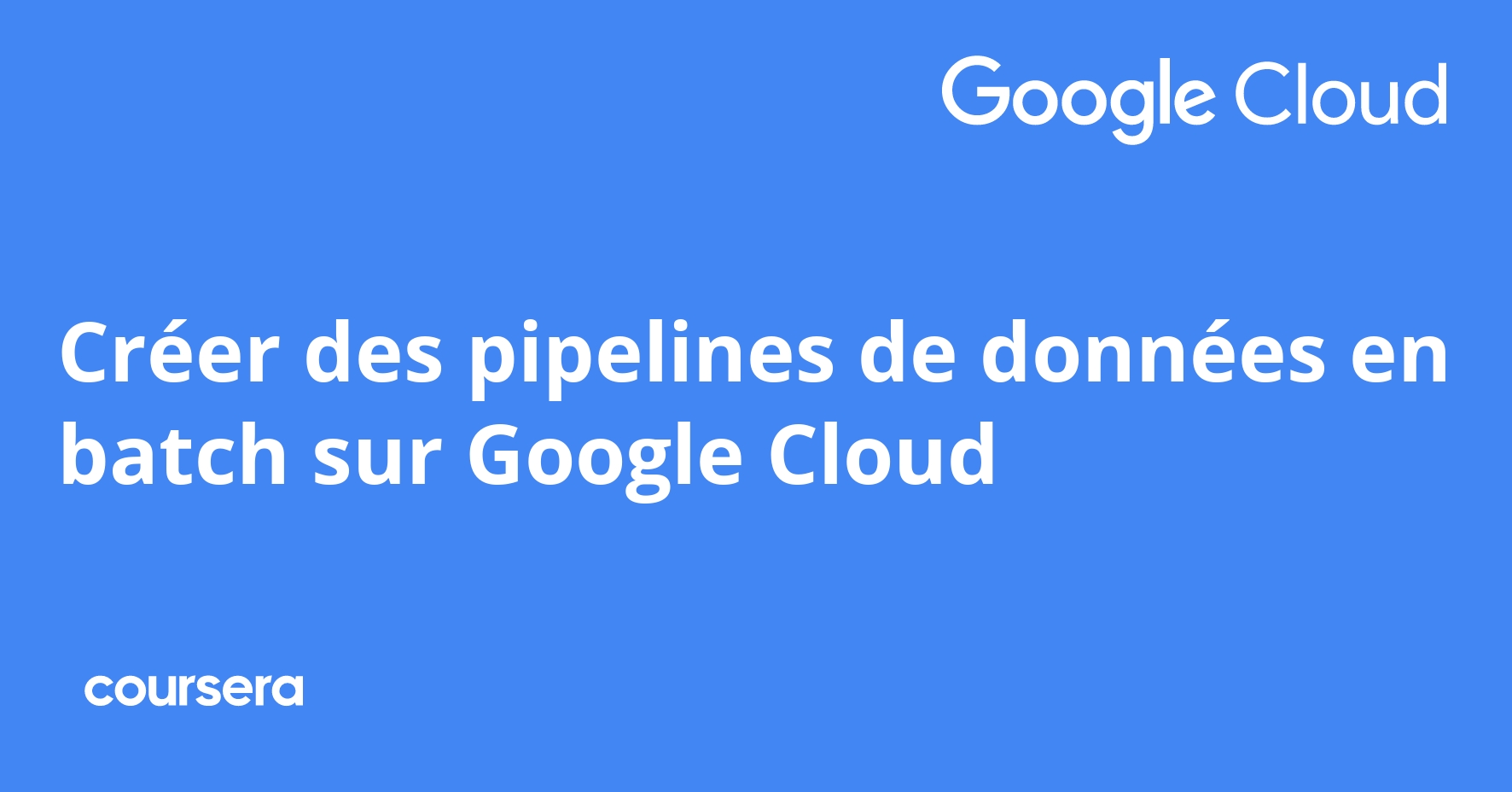 Créer des pipelines de données en batch sur Google Cloud | Coursera