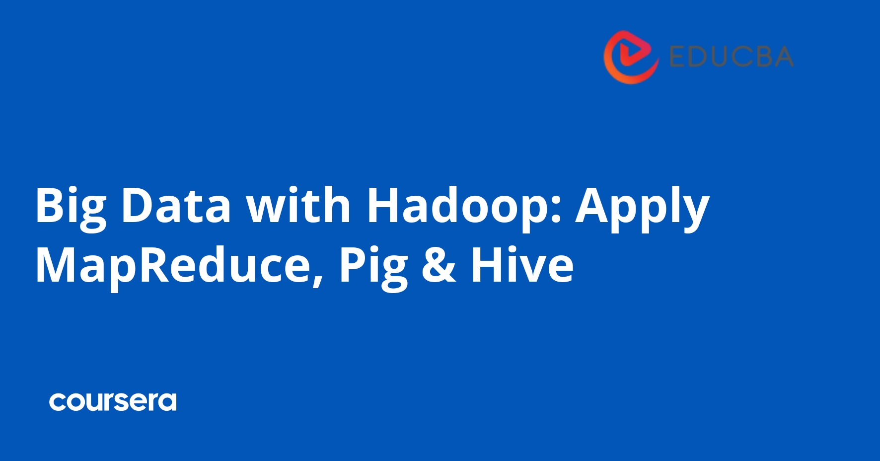 Big Data with Hadoop: Apply MapReduce, Pig & Hive | Coursera