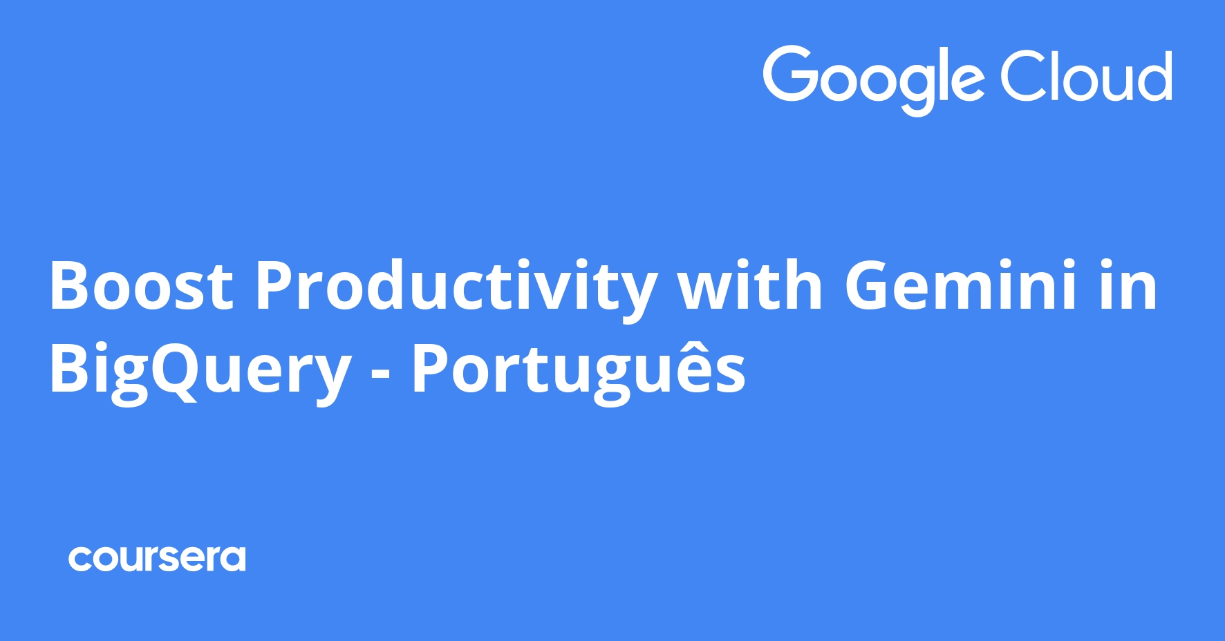 Boost Productivity with Gemini in BigQuery - Português | Coursera