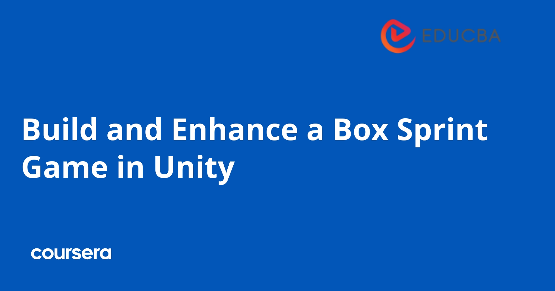Build and Enhance a Box Sprint Game in Unity | Coursera