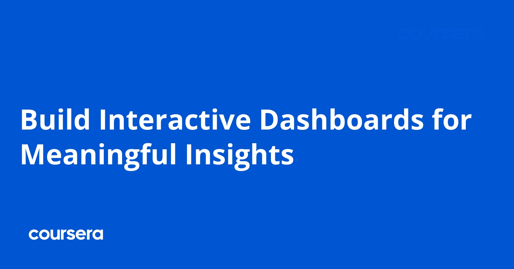 Build Interactive Dashboards for Meaningful Insights | Coursera