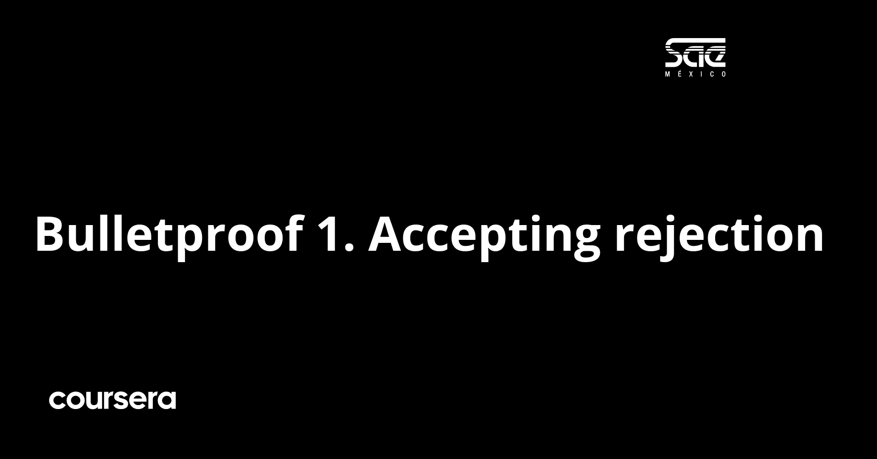 Bulletproof 1. Accepting rejection | Coursera