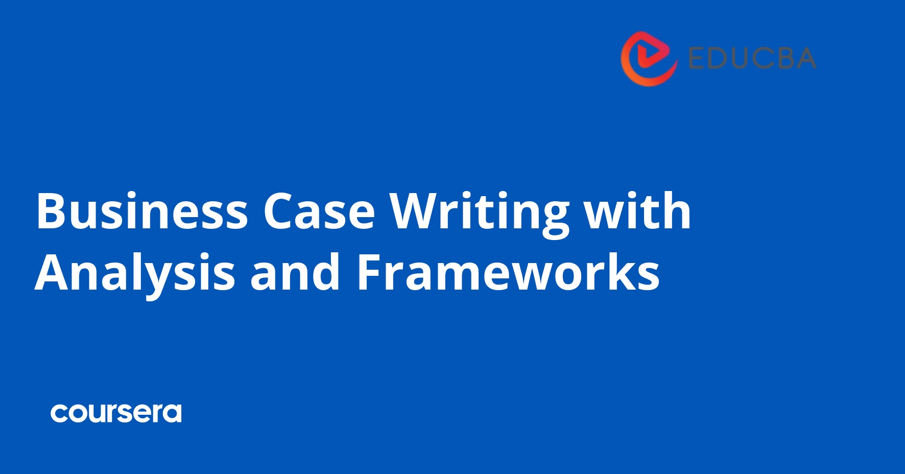 Business Case Writing with Analysis and Frameworks | Coursera