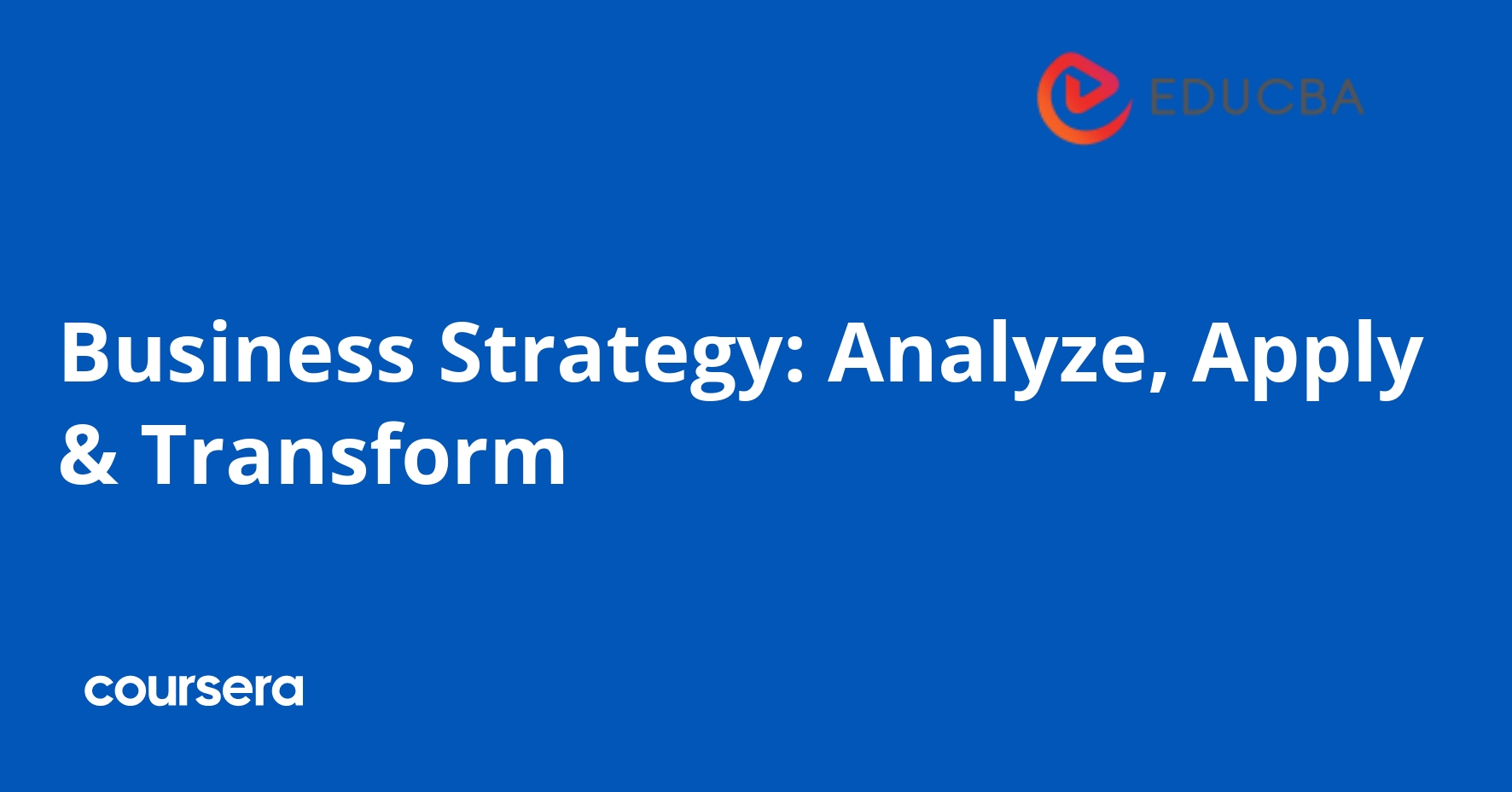 Business Strategy: Analyze, Apply & Transform | Coursera