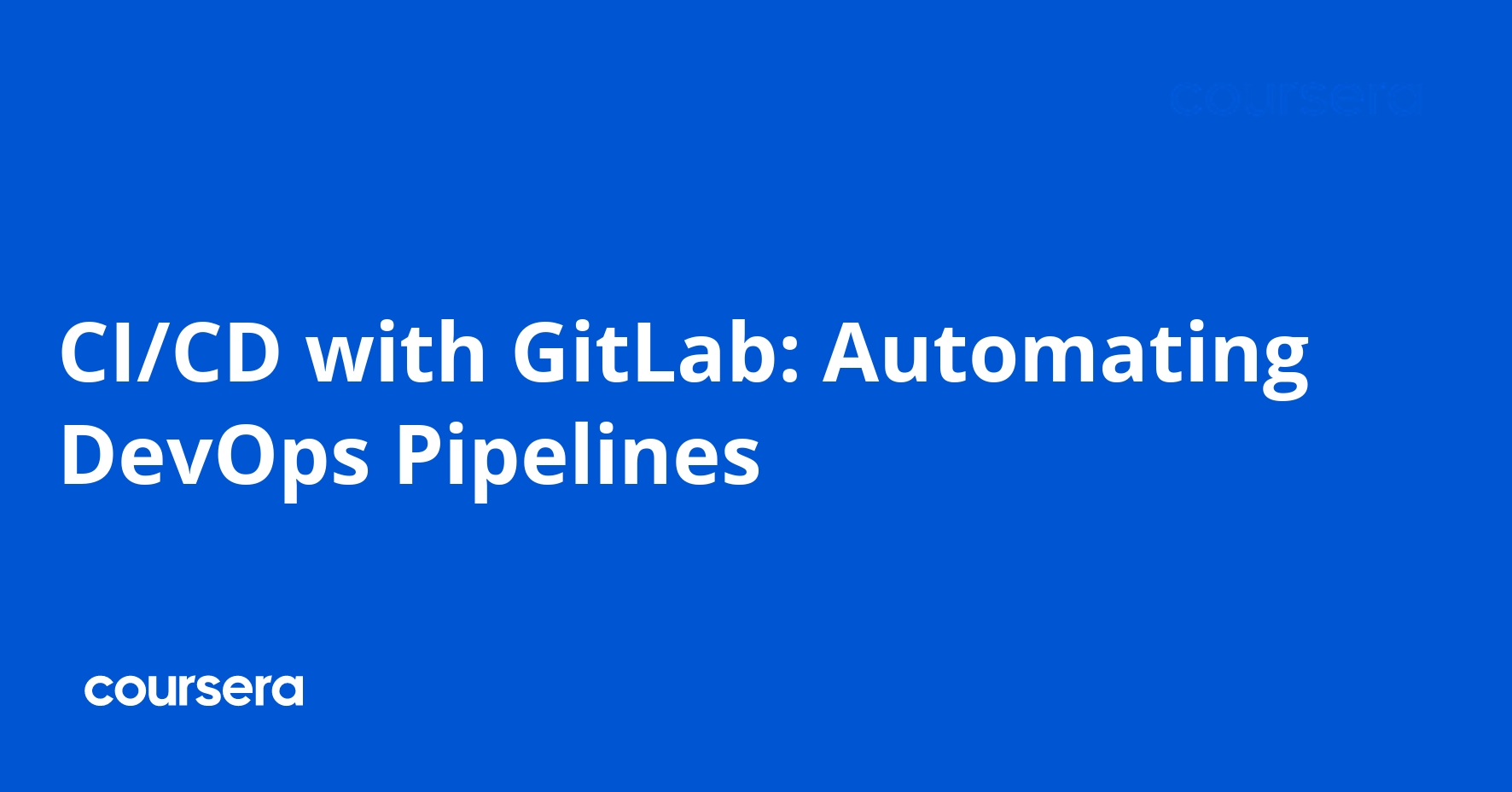 CI/CD with GitLab: Automating DevOps Pipelines | Coursera