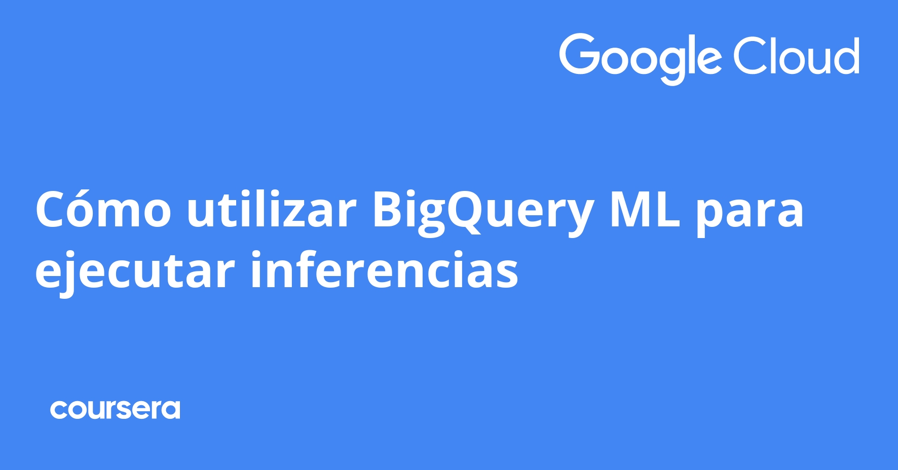 Cómo utilizar BigQuery ML para ejecutar inferencias | Coursera