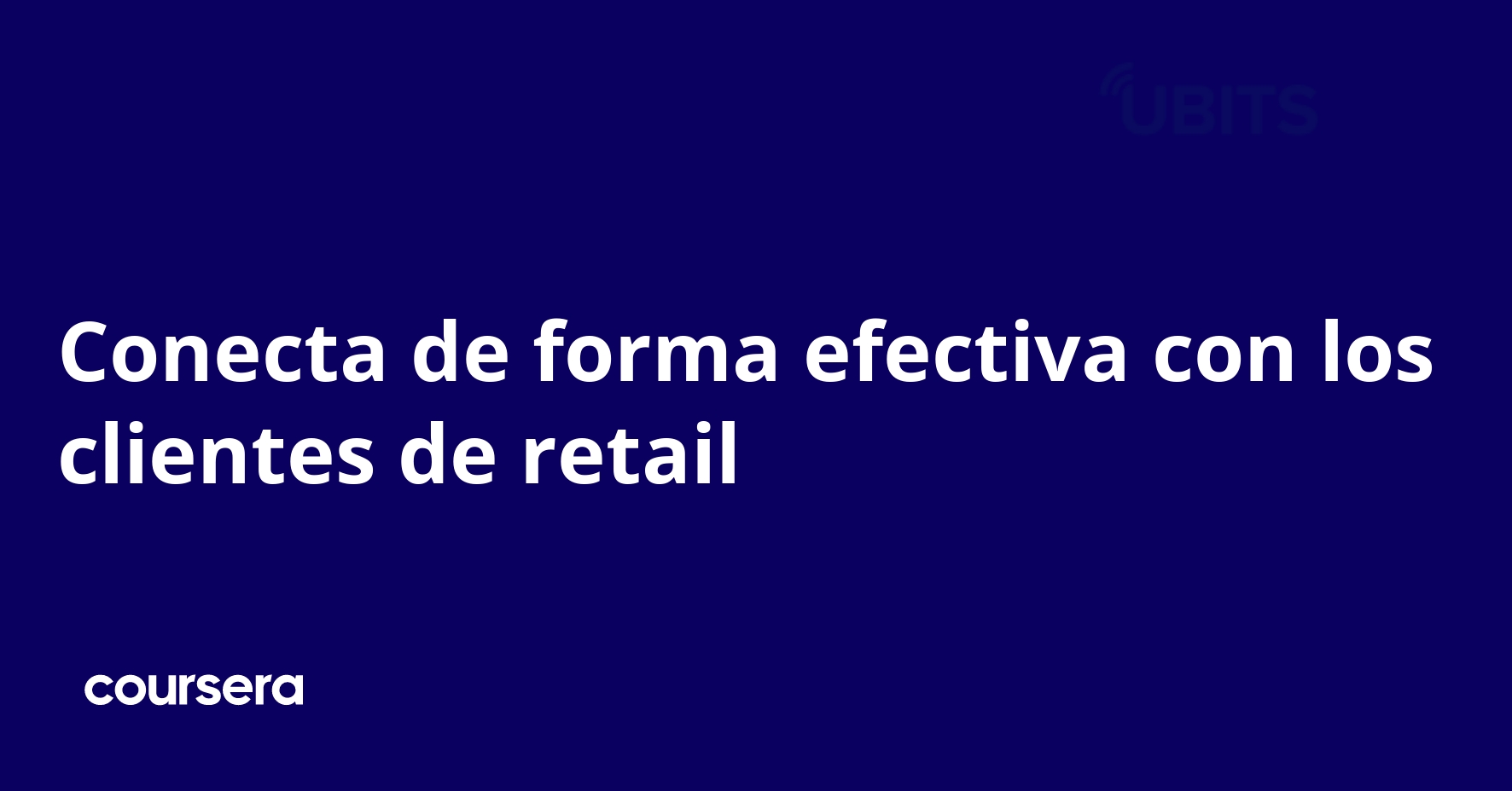 Conecta de forma efectiva con los clientes de retail | Coursera