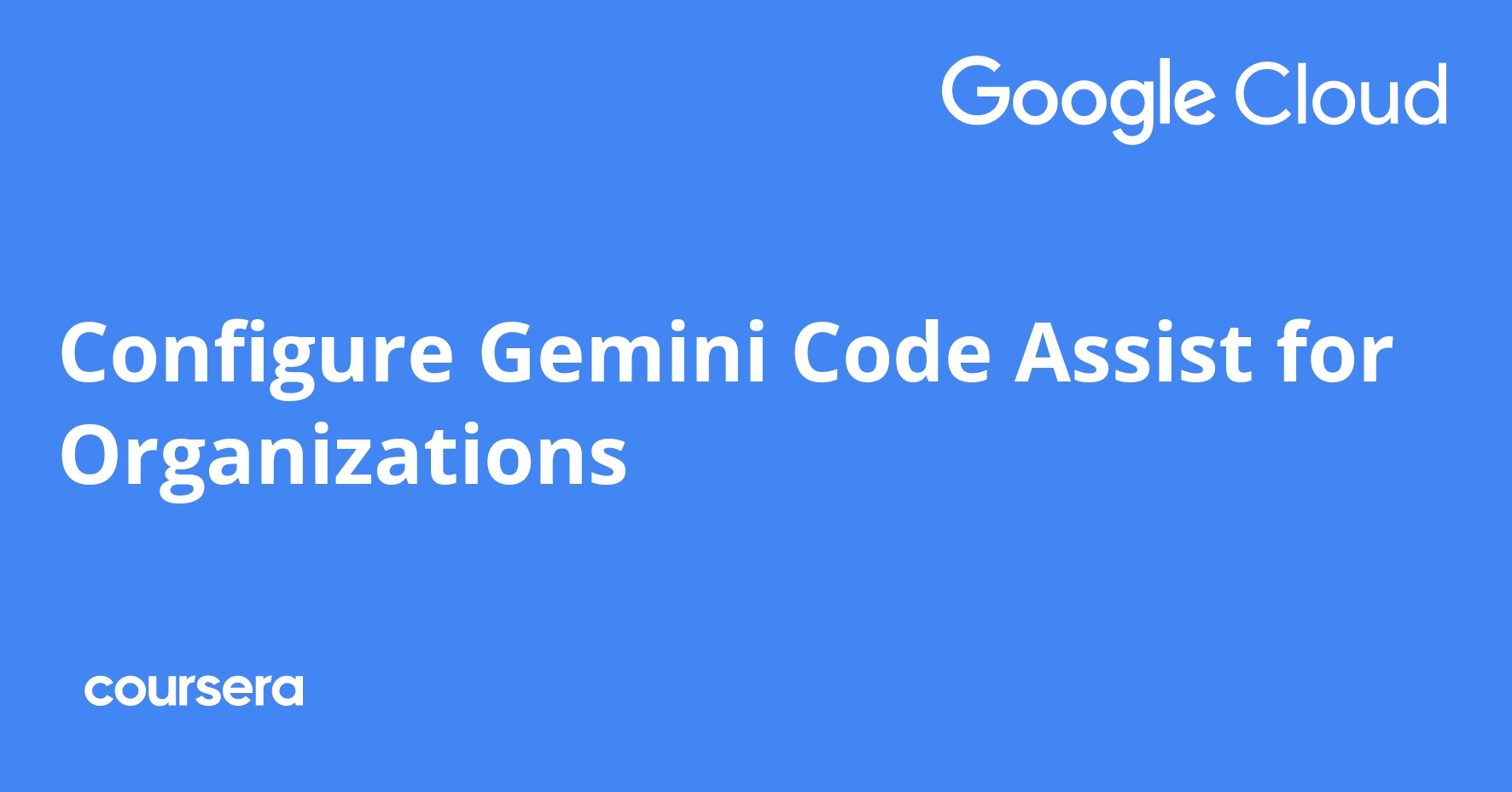 Configure Gemini Code Assist for Organizations | Coursera