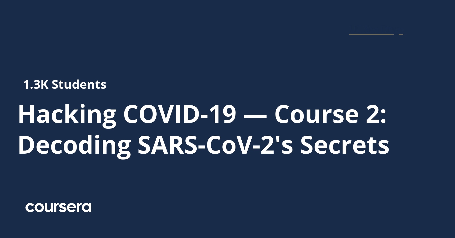 Hacking COVID-19 — Course 2: Decoding SARS-CoV-2's Secrets | Coursera