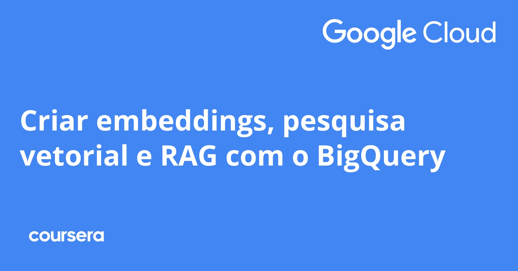 Criar embeddings, pesquisa vetorial e RAG com o BigQuery | Coursera