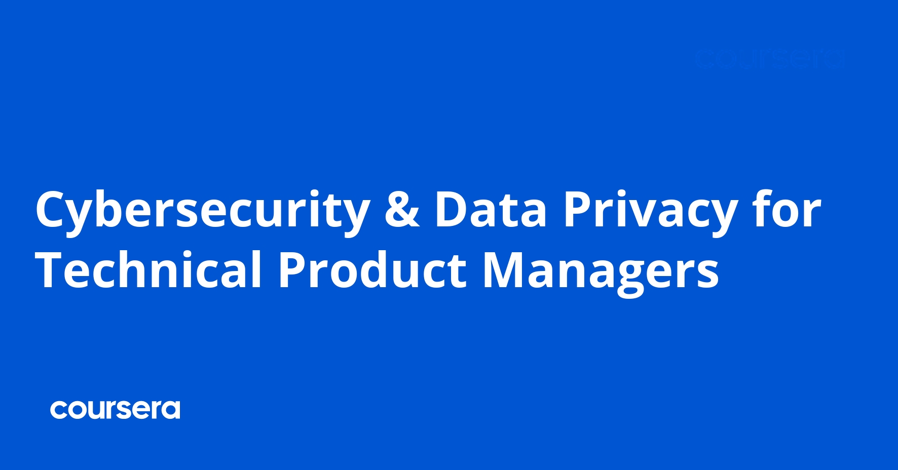Cybersecurity & Data Privacy for Technical Product Managers | Coursera