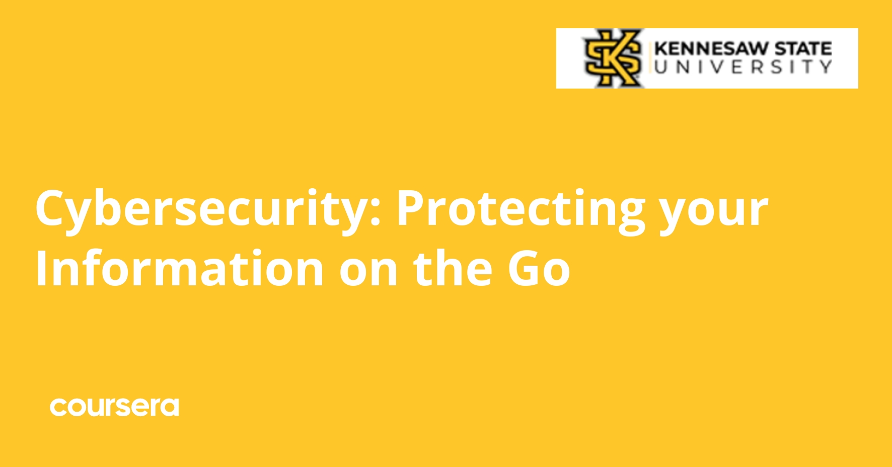Cybersecurity: Protecting your Information on the Go | Coursera