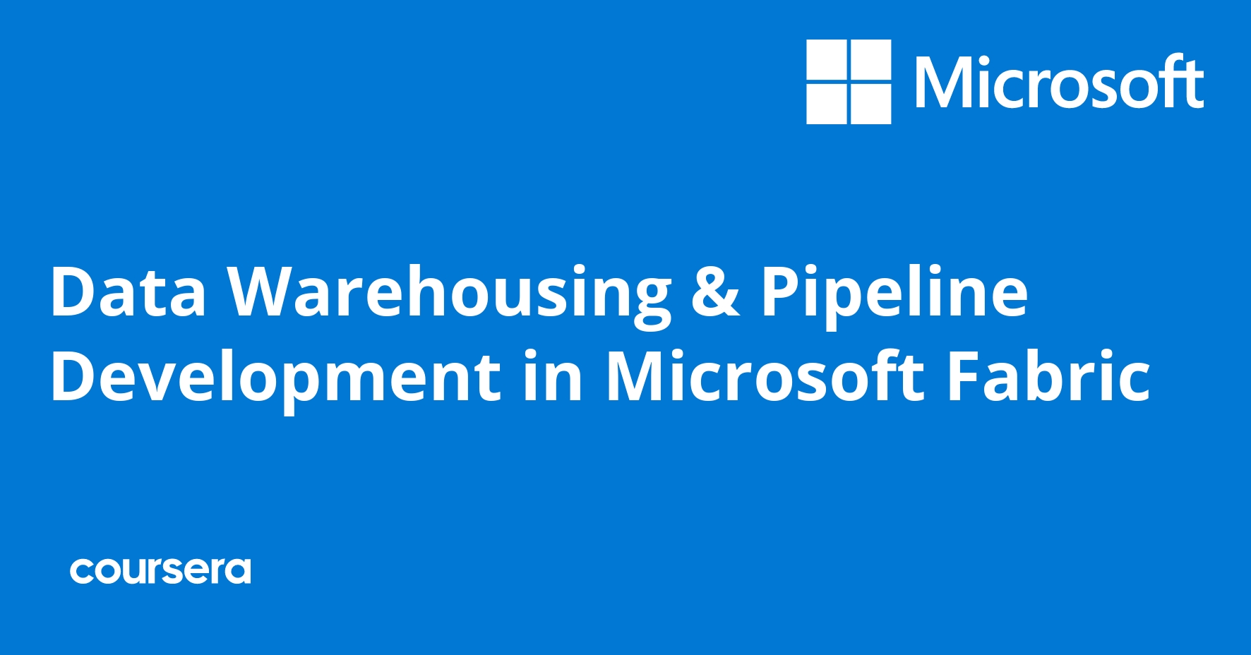 Data Warehousing & Pipeline Development in Microsoft Fabric | Coursera