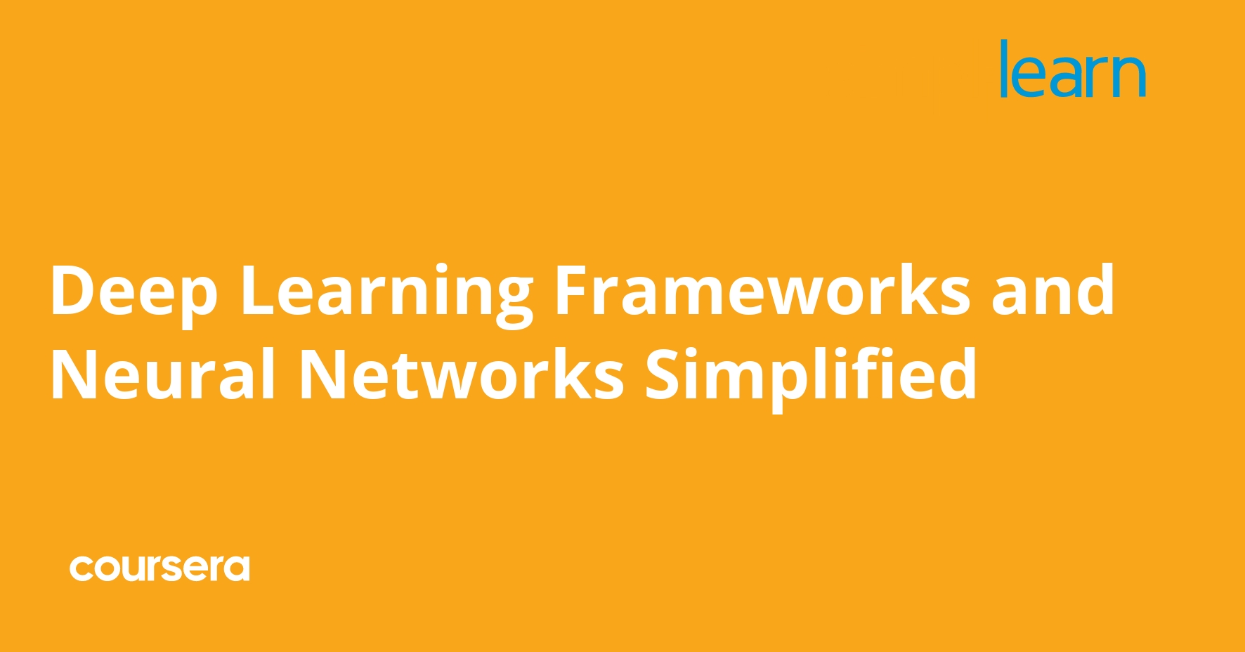 Deep Learning Frameworks and Neural Networks Simplified | Coursera