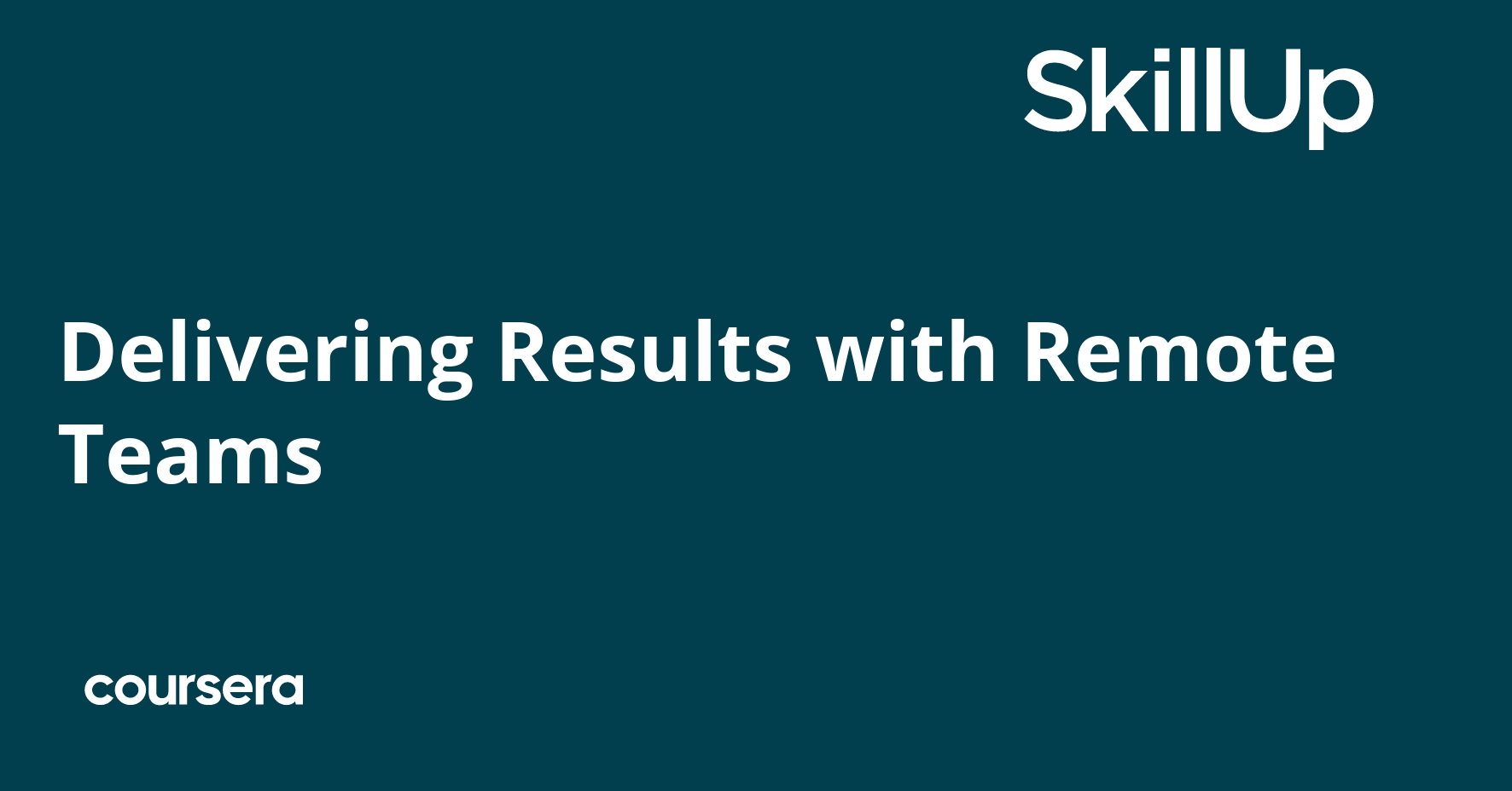 Delivering Results with Remote Teams | Coursera