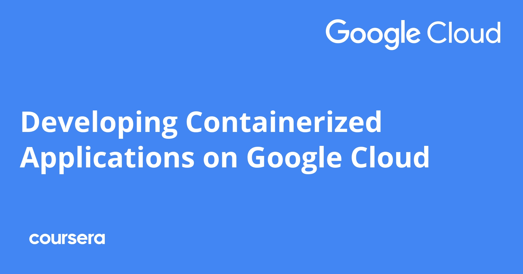 Developing Containerized Applications on Google Cloud | Coursera Developing Containerized Applications on Google Cloud | Coursera