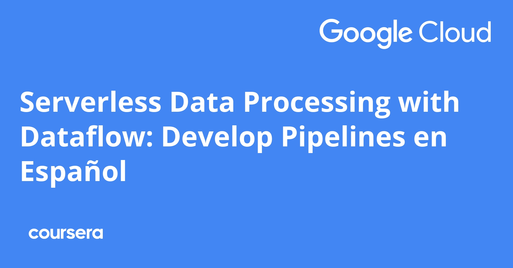Serverless Data Processing with Dataflow: Develop Pipelines en Español | Coursera