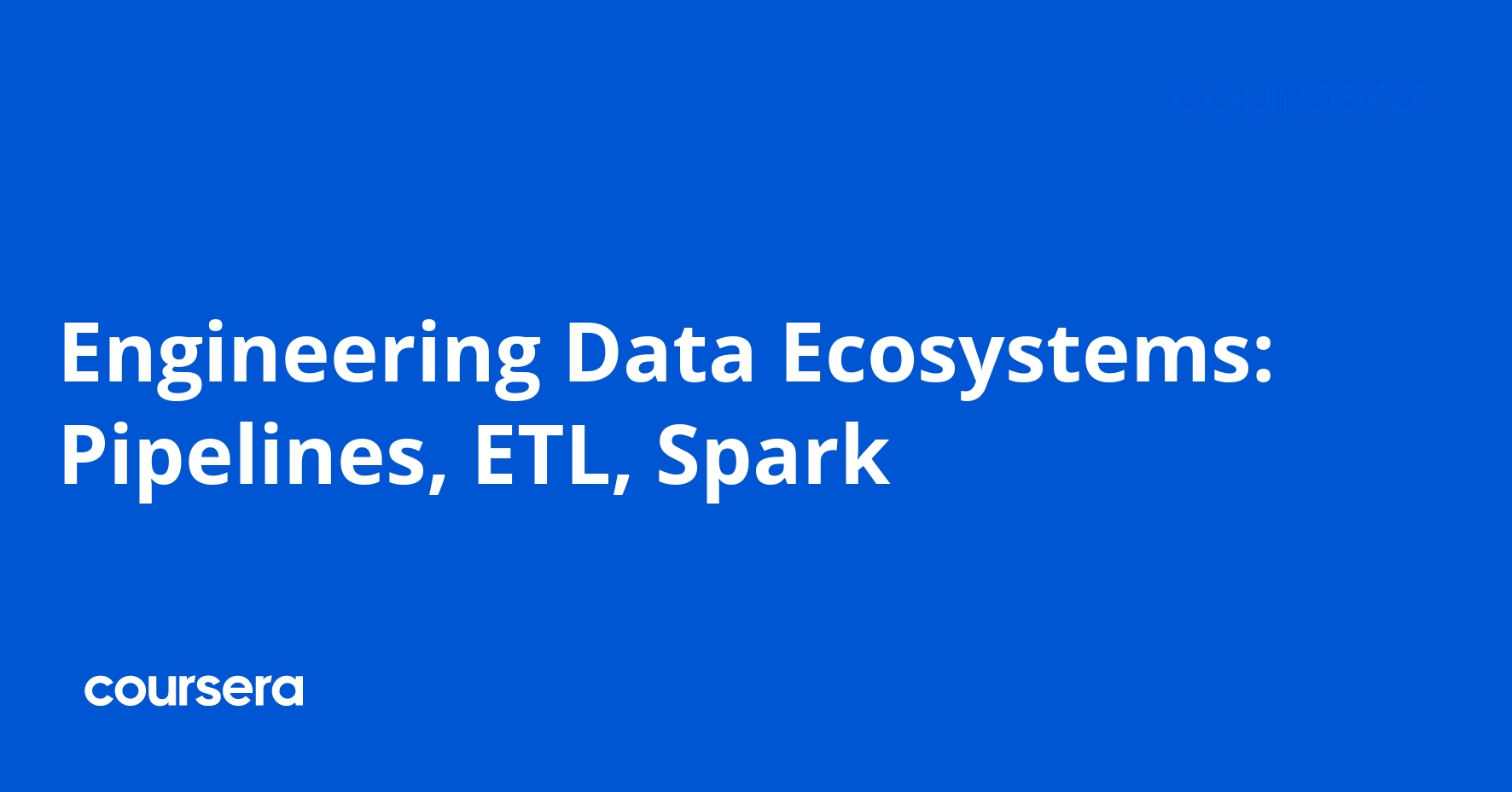 Engineering Data Ecosystems: Pipelines, ETL, Spark | Coursera