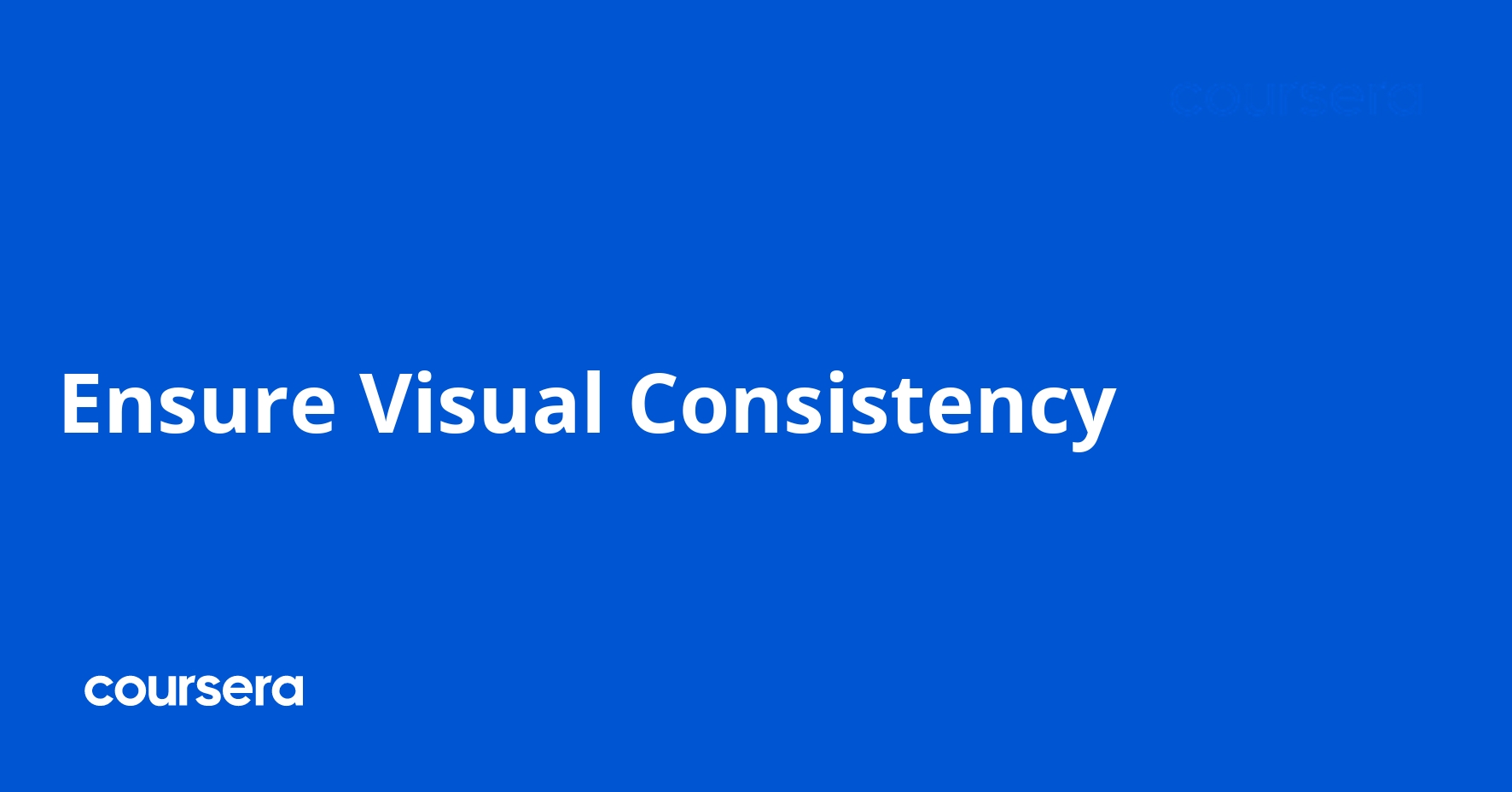 Ensure Visual Consistency | Coursera