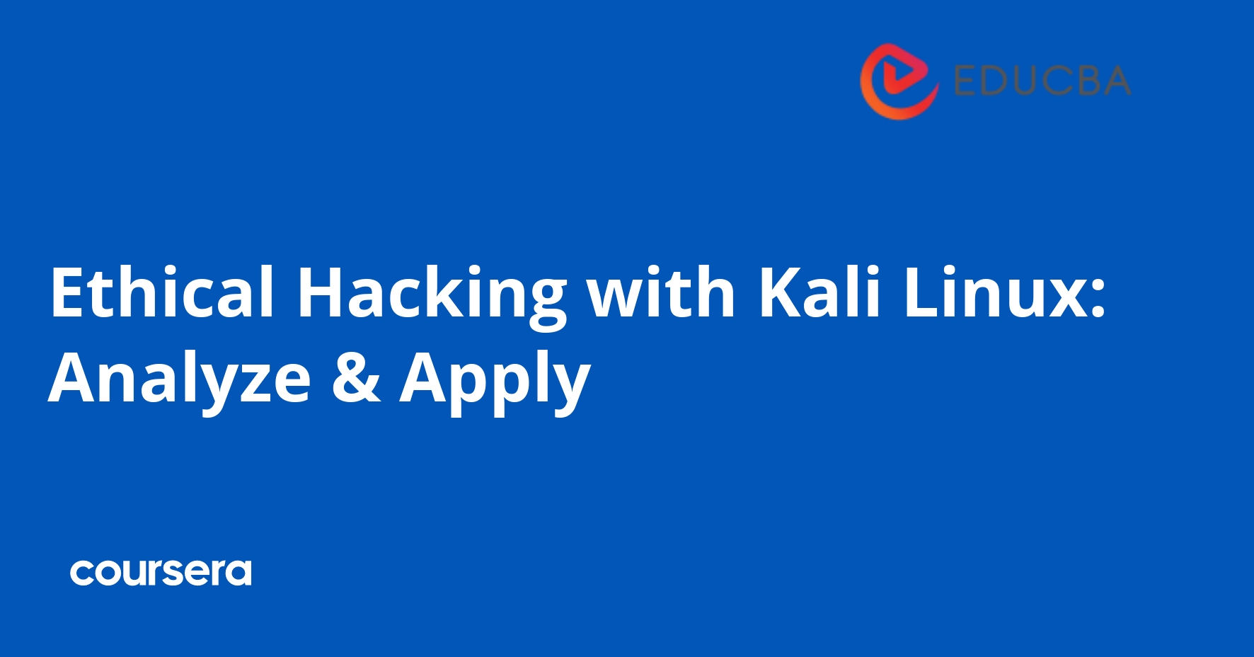 Ethical Hacking with Kali Linux: Analyze & Apply | Coursera