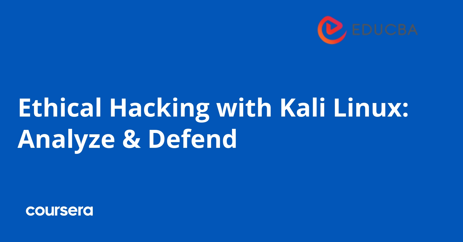 Ethical Hacking with Kali Linux: Analyze & Defend | Coursera