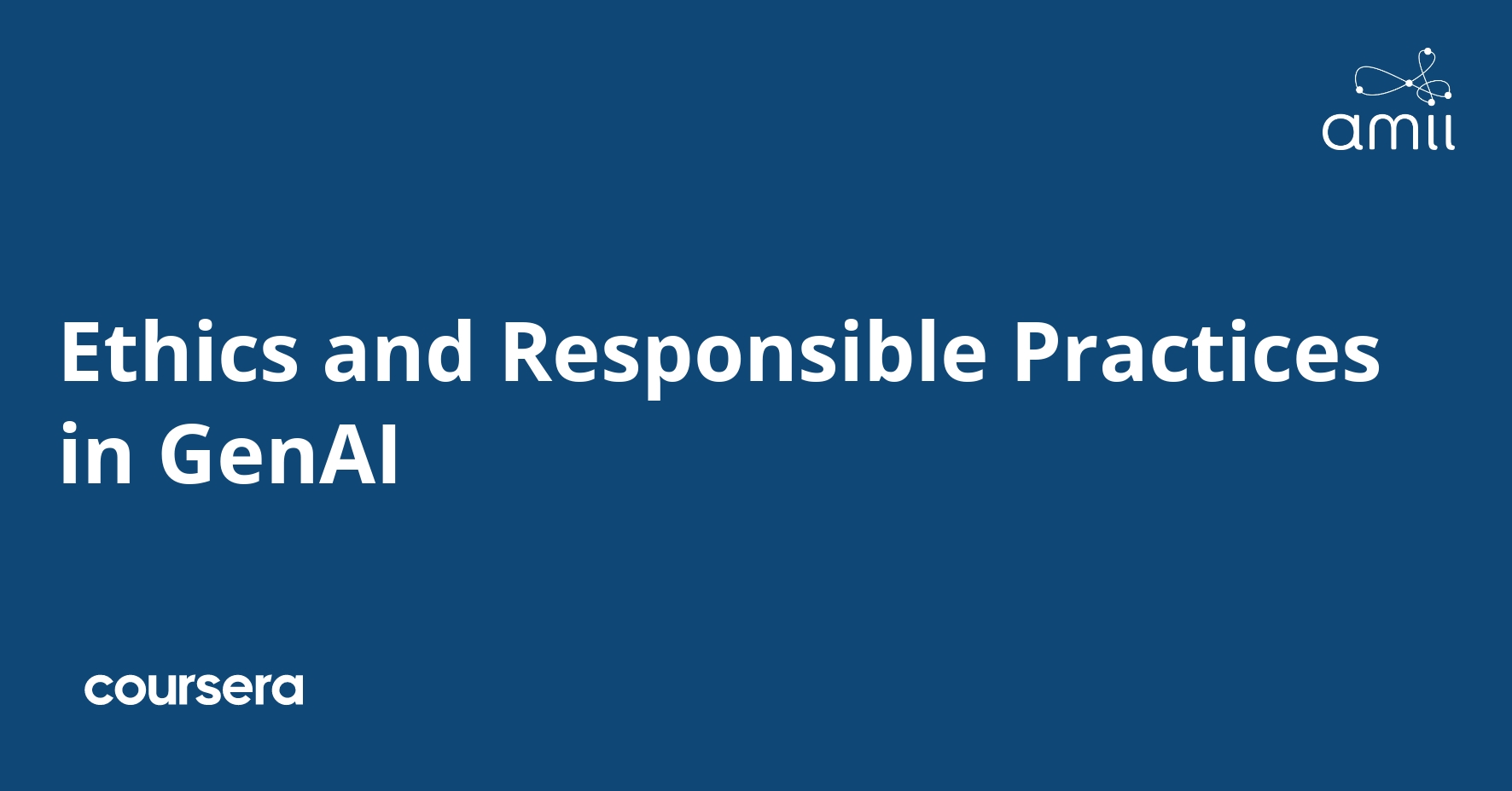 Ethics and Responsible Practices in GenAI | Coursera
